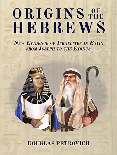 Origins of the Hebrews: New Evidence of Israelites in Egypt from Joseph ...