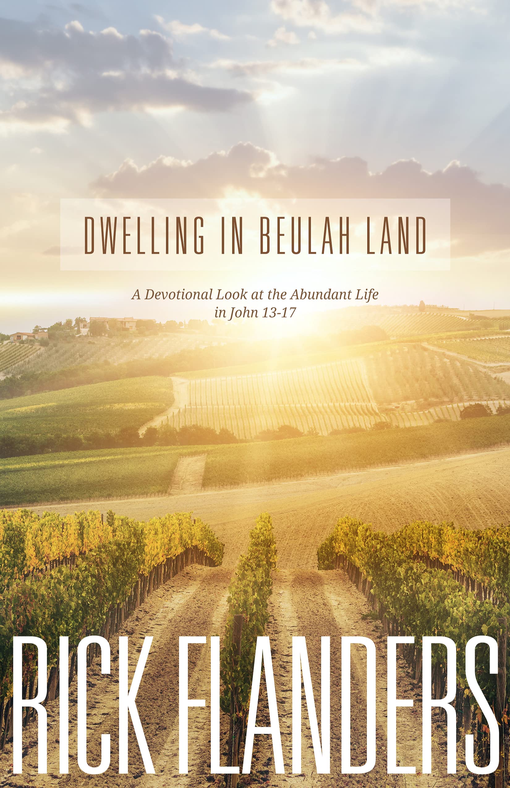 Dwelling in Beulah Land: A Devotional Look at the Abundant Life in John ...