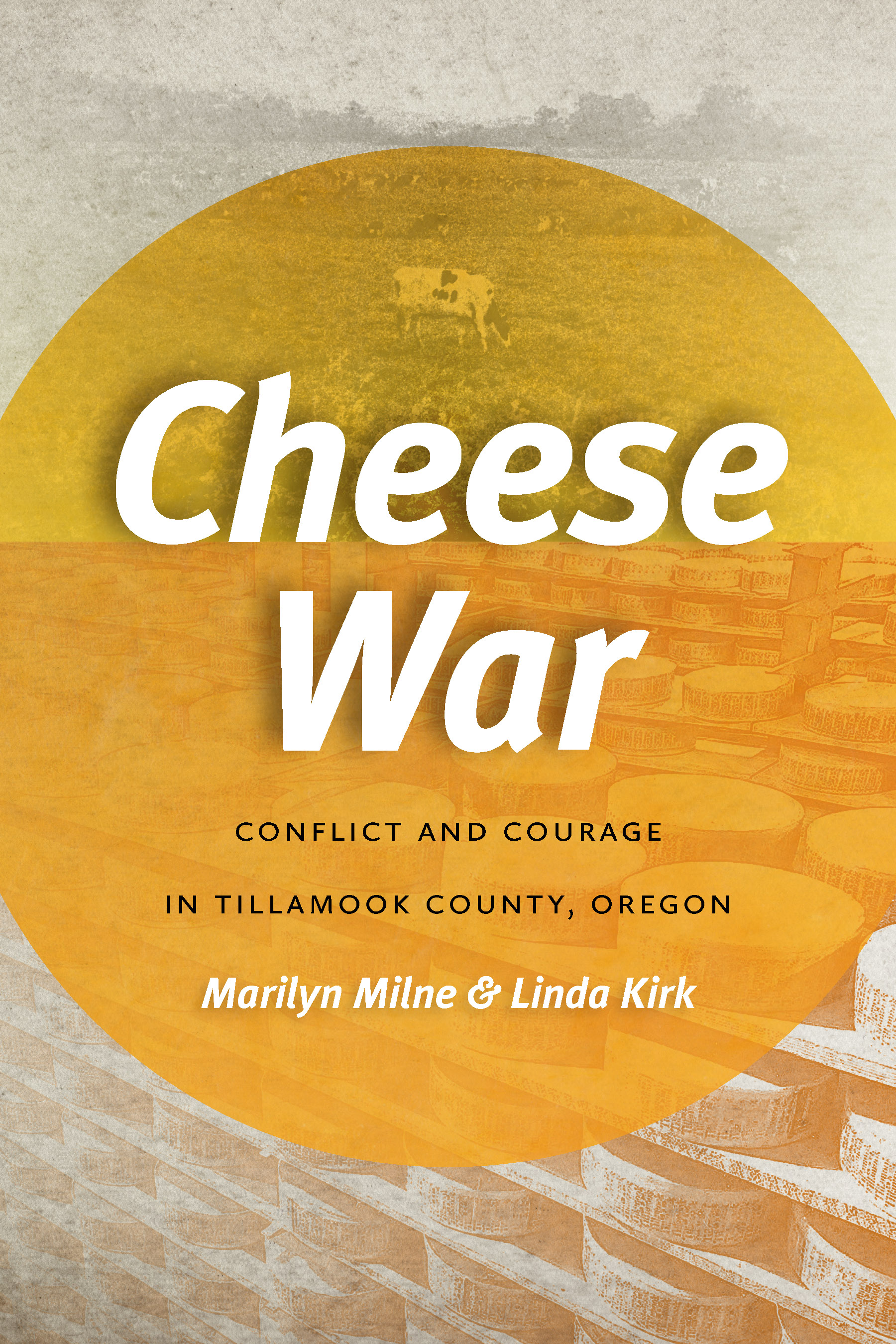 Cheese War: Conflict and Courage in Tillamook County, Oregon by Marilyn ...