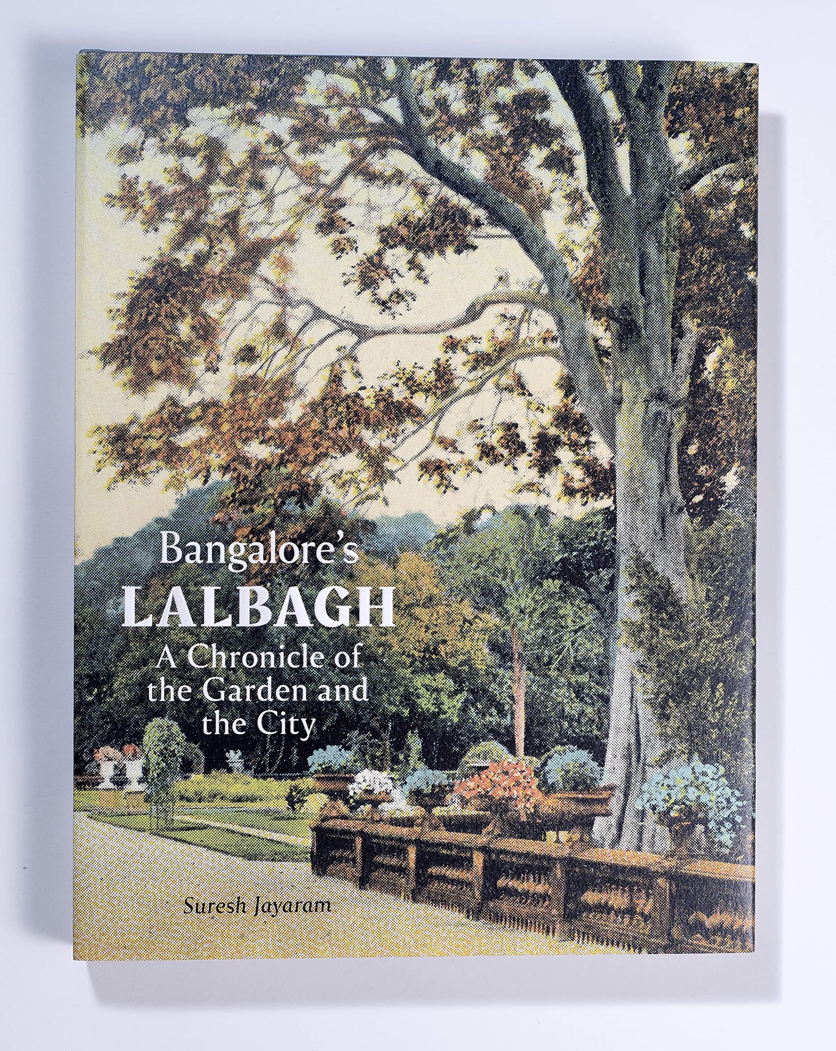 Bangalore’s Lalbagh: A Chronicle of the Garden and the City by Suresh ...
