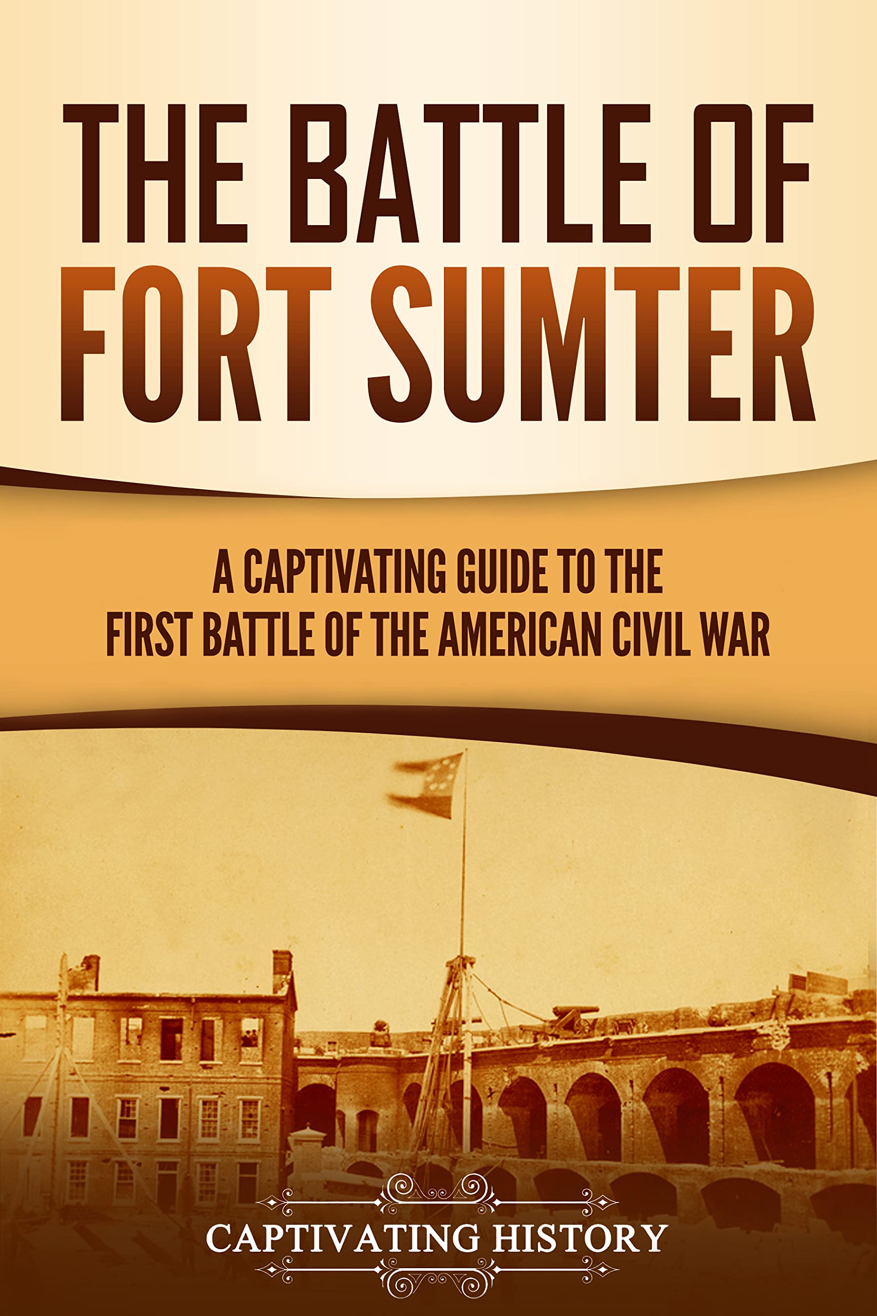 The Battle of Fort Sumter: A Captivating Guide to the First Battle of ...