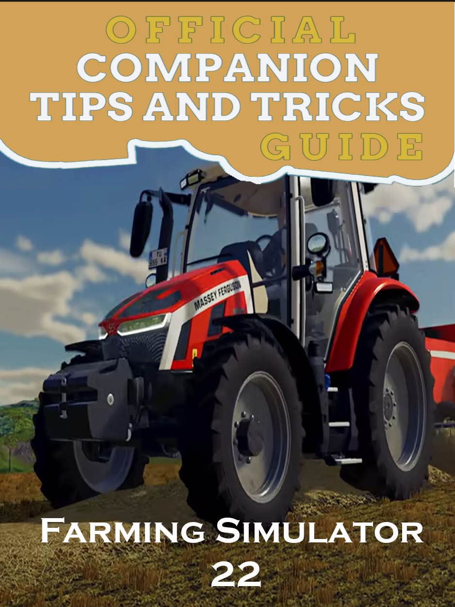 Farming Simulator 22 Guide Official Companion Tips & Tricks by FAR ...