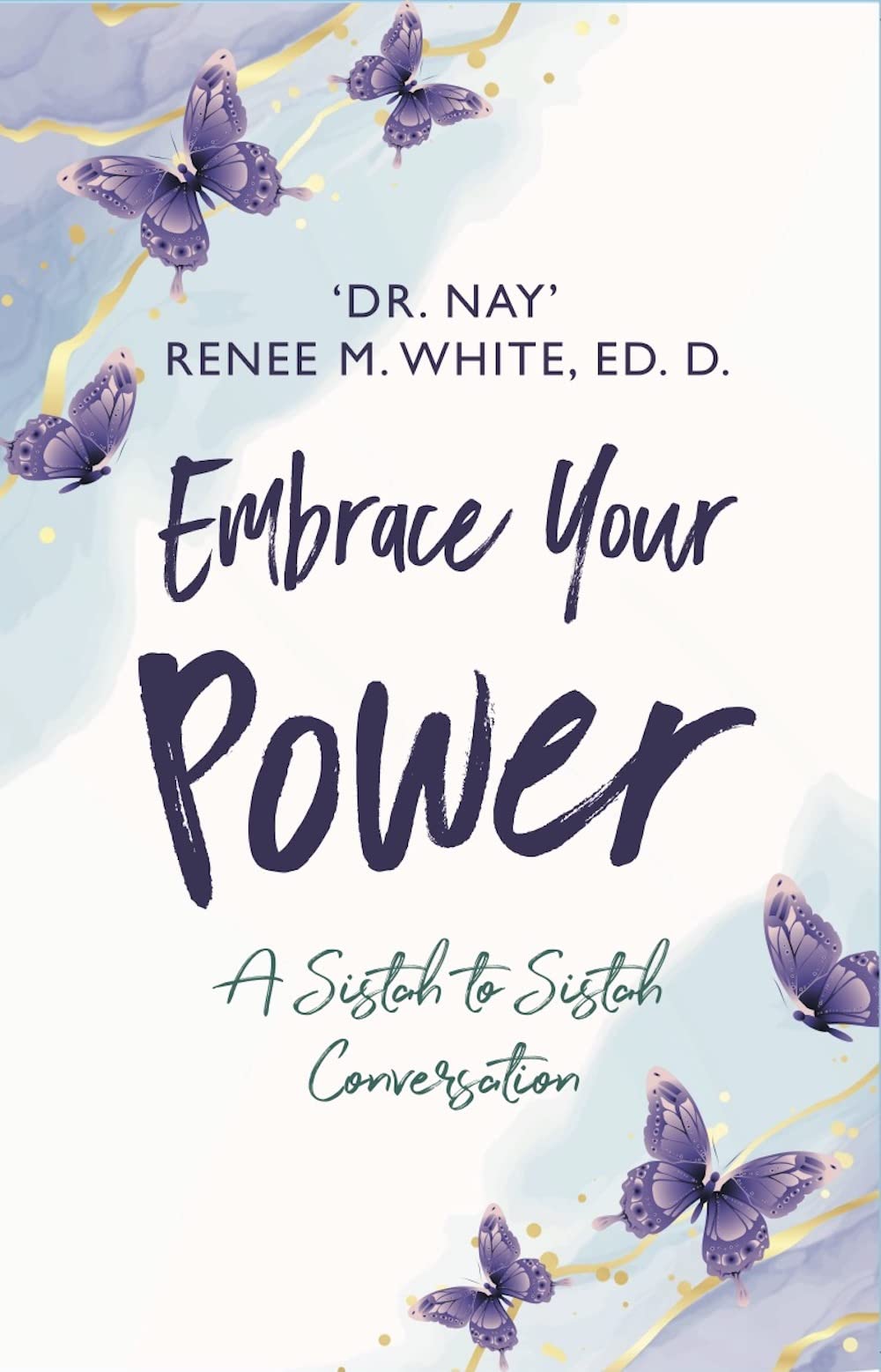 Embrace Your Power: A Sistah to Sistah Conversation by Renee M. White ...