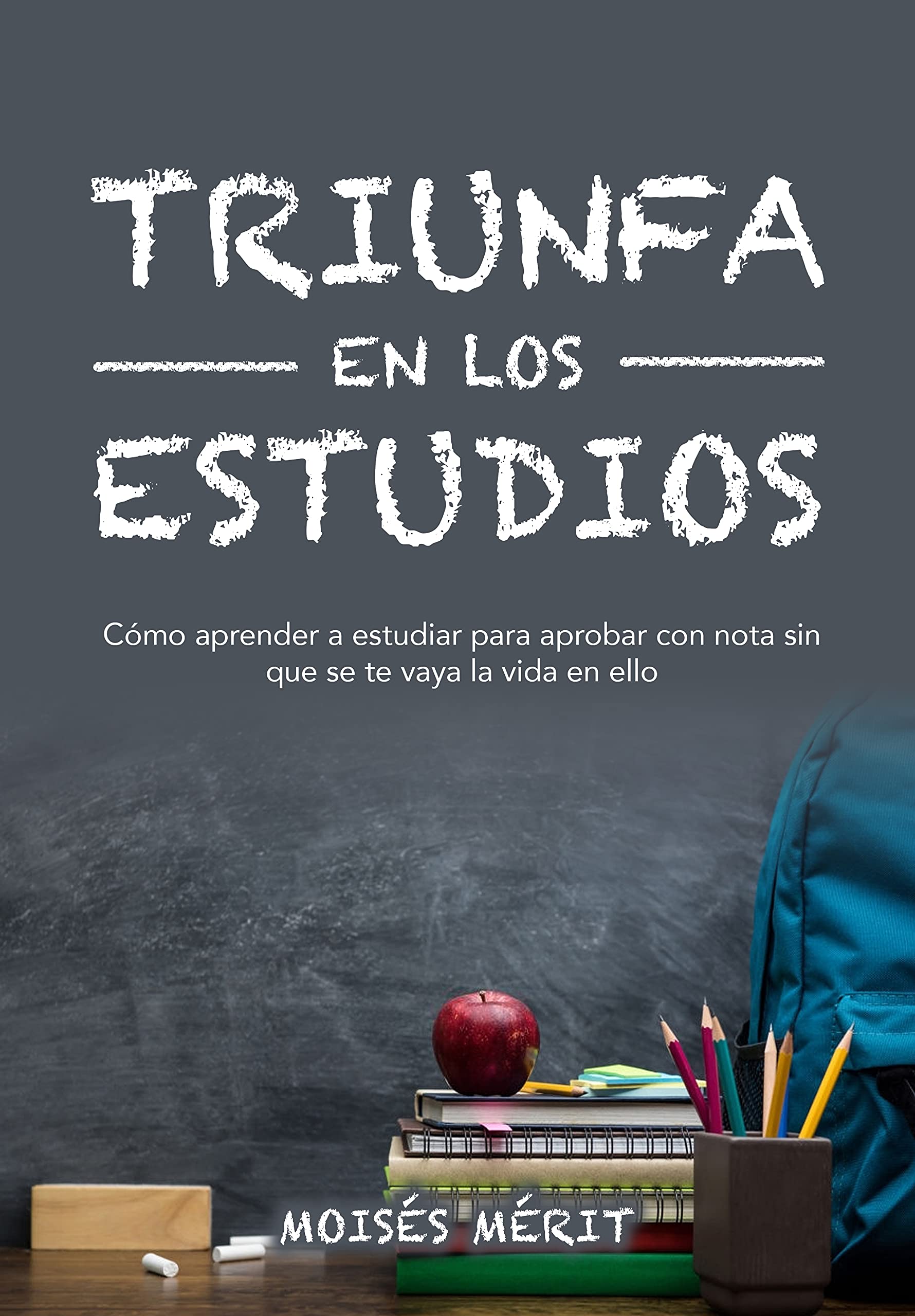 TRIUNFA EN LOS ESTUDIOS: : Cómo aprender a estudiar para aprobar con ...