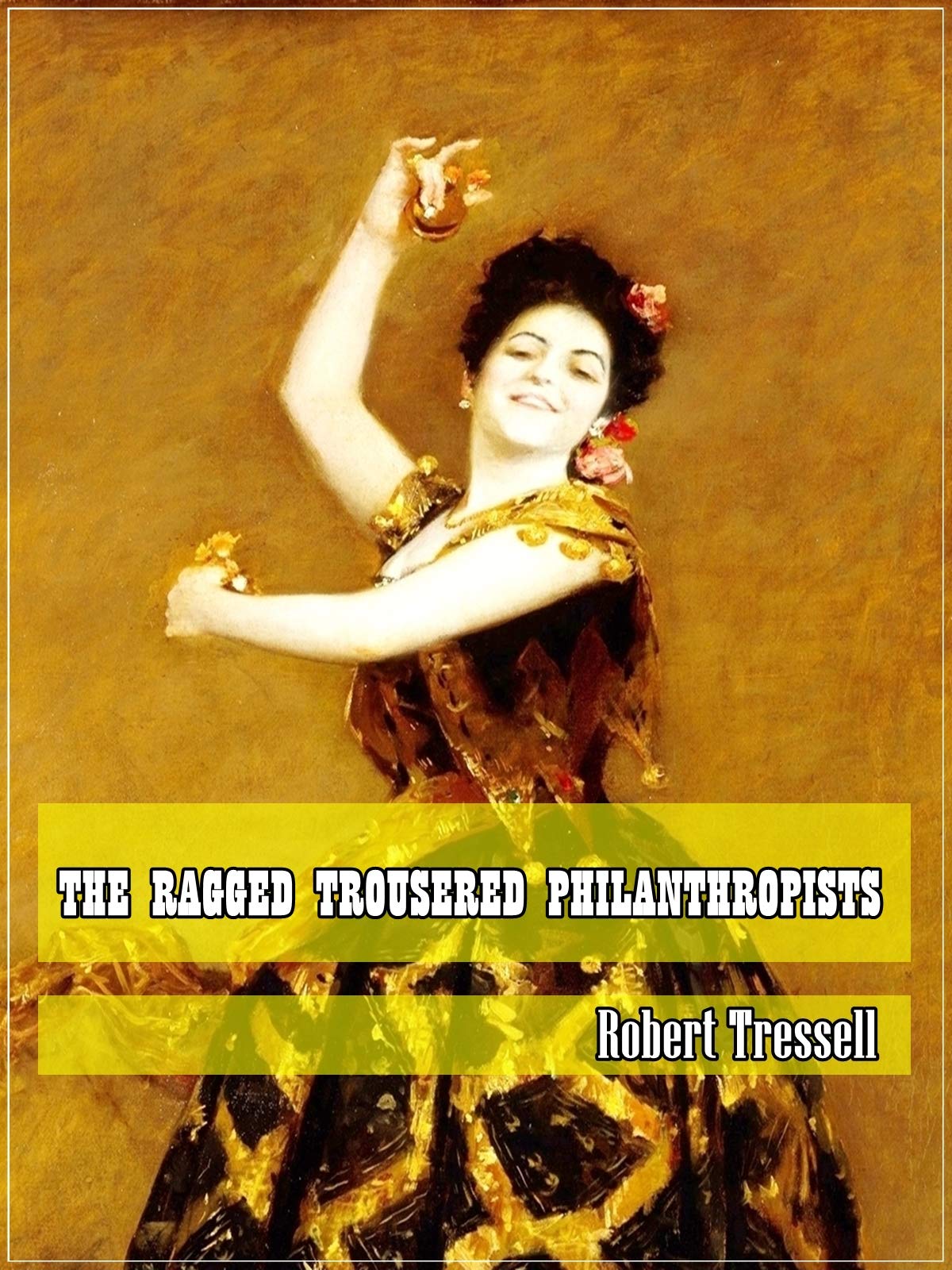 The Ragged Trousered Philanthropists (Classic Literary) (Original and ...