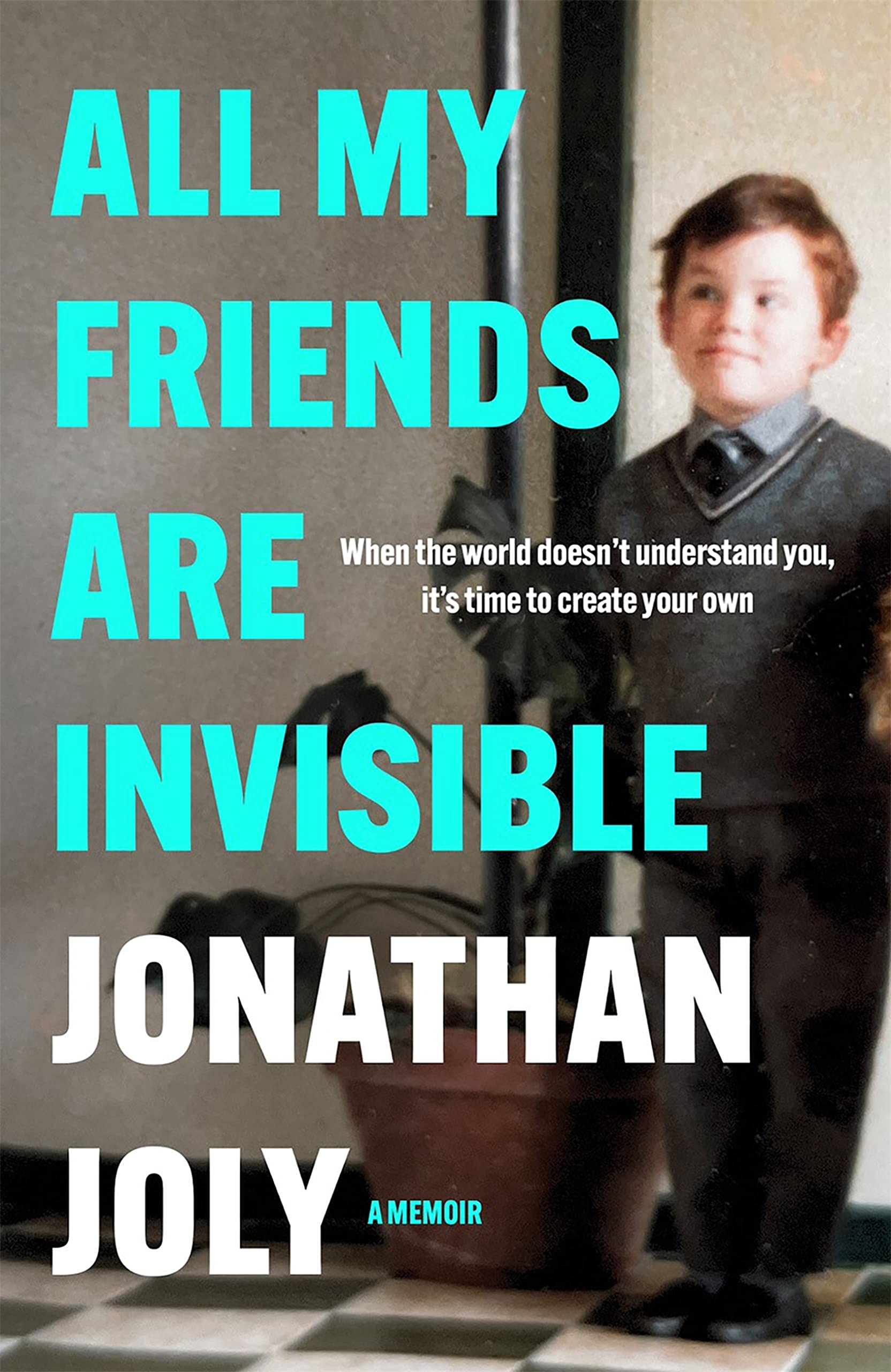 All My Friends Are Invisible: the inspirational childhood memoir by ...