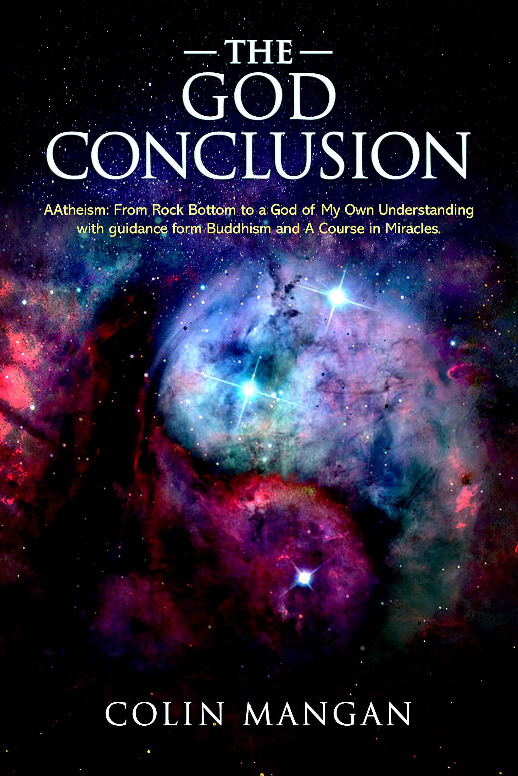 The God Conclusion: AAtheism: From Rock Bottom To A God Of My Own ...