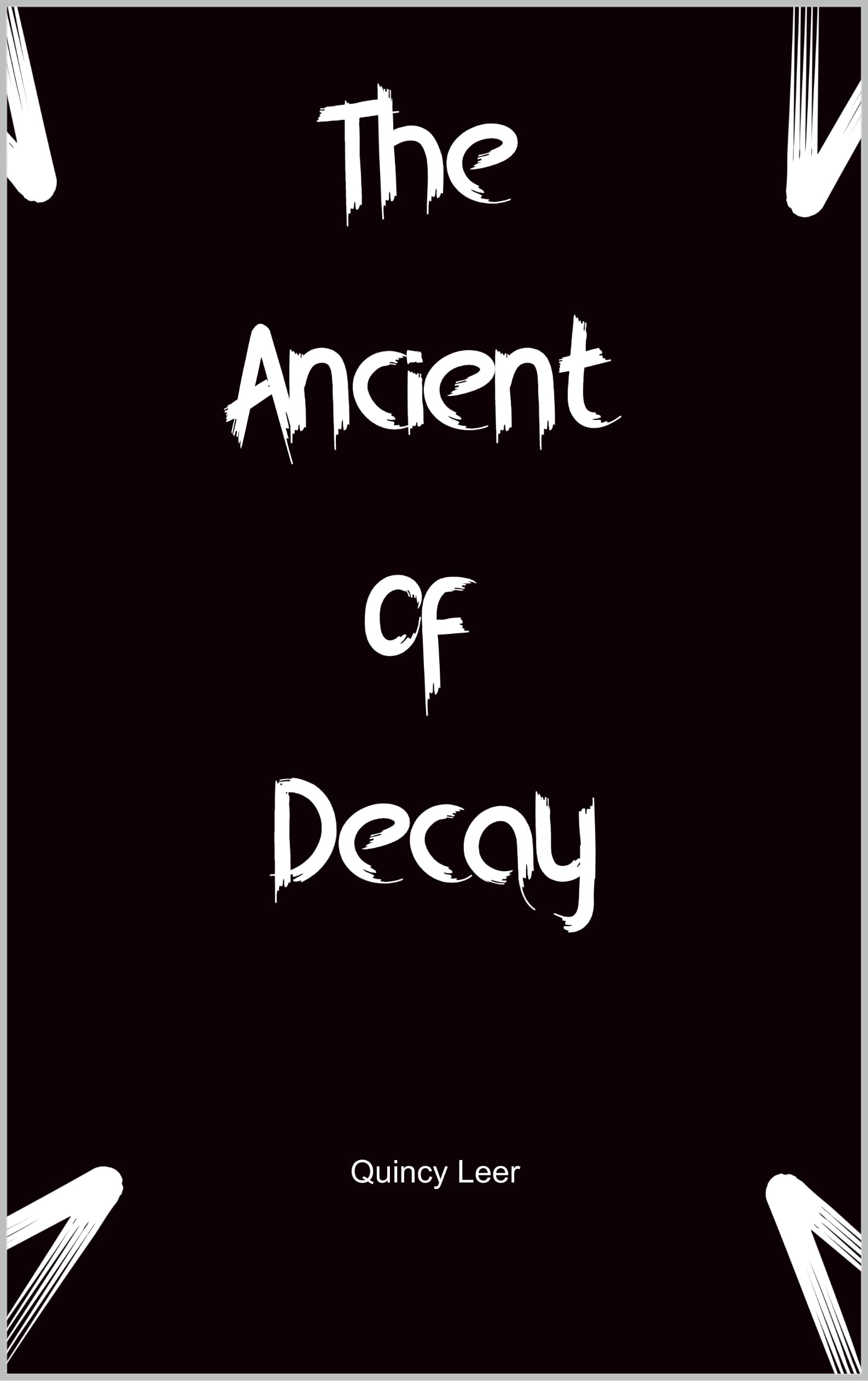 The Ancient of Decay by Quincy Leer | Goodreads