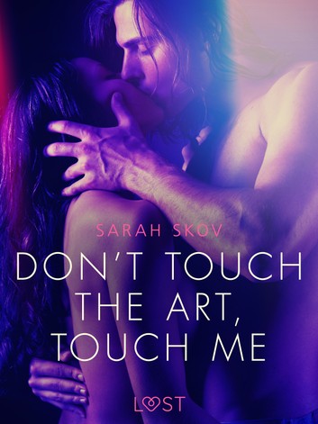 Don’t touch the art, touch me by Sarah Skov | Goodreads