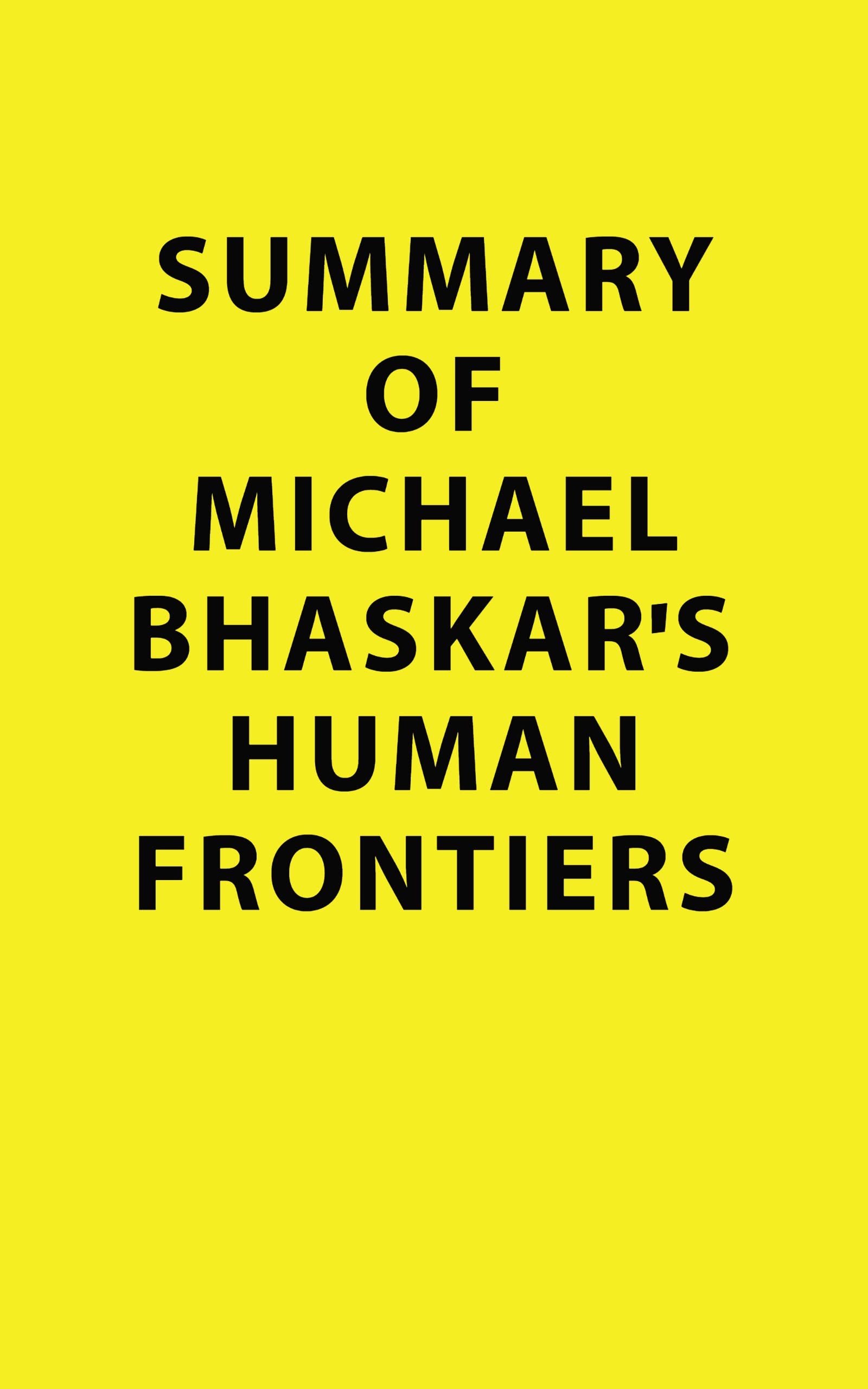 Summary of Michael Bhaskar's Human Frontiers by IDB Books | Goodreads