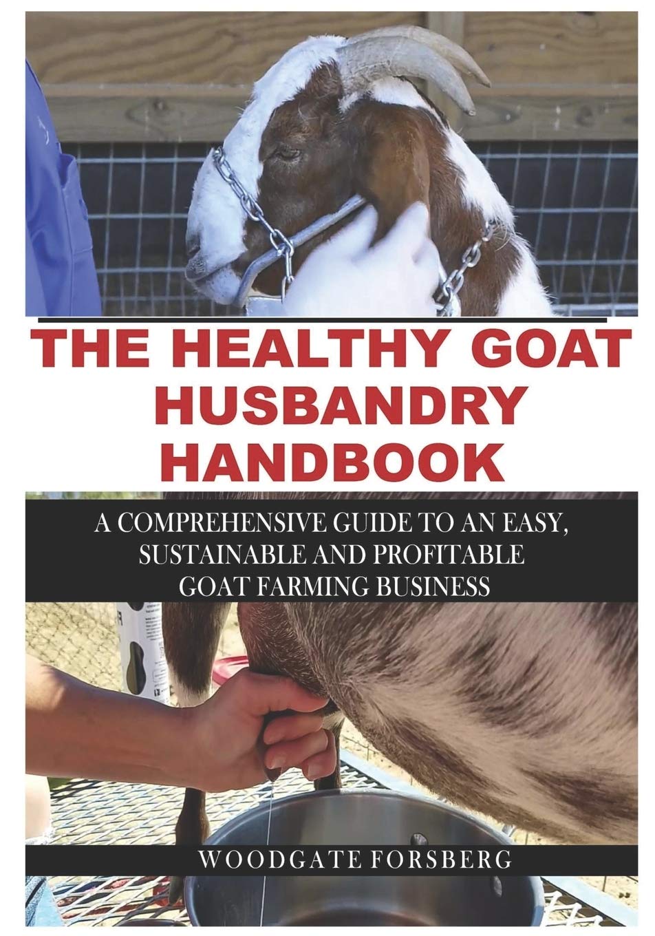 THE HEALTHY GOAT HUSBANDRY HANDBOOK: A Comprehensive Guide to an Easy ...