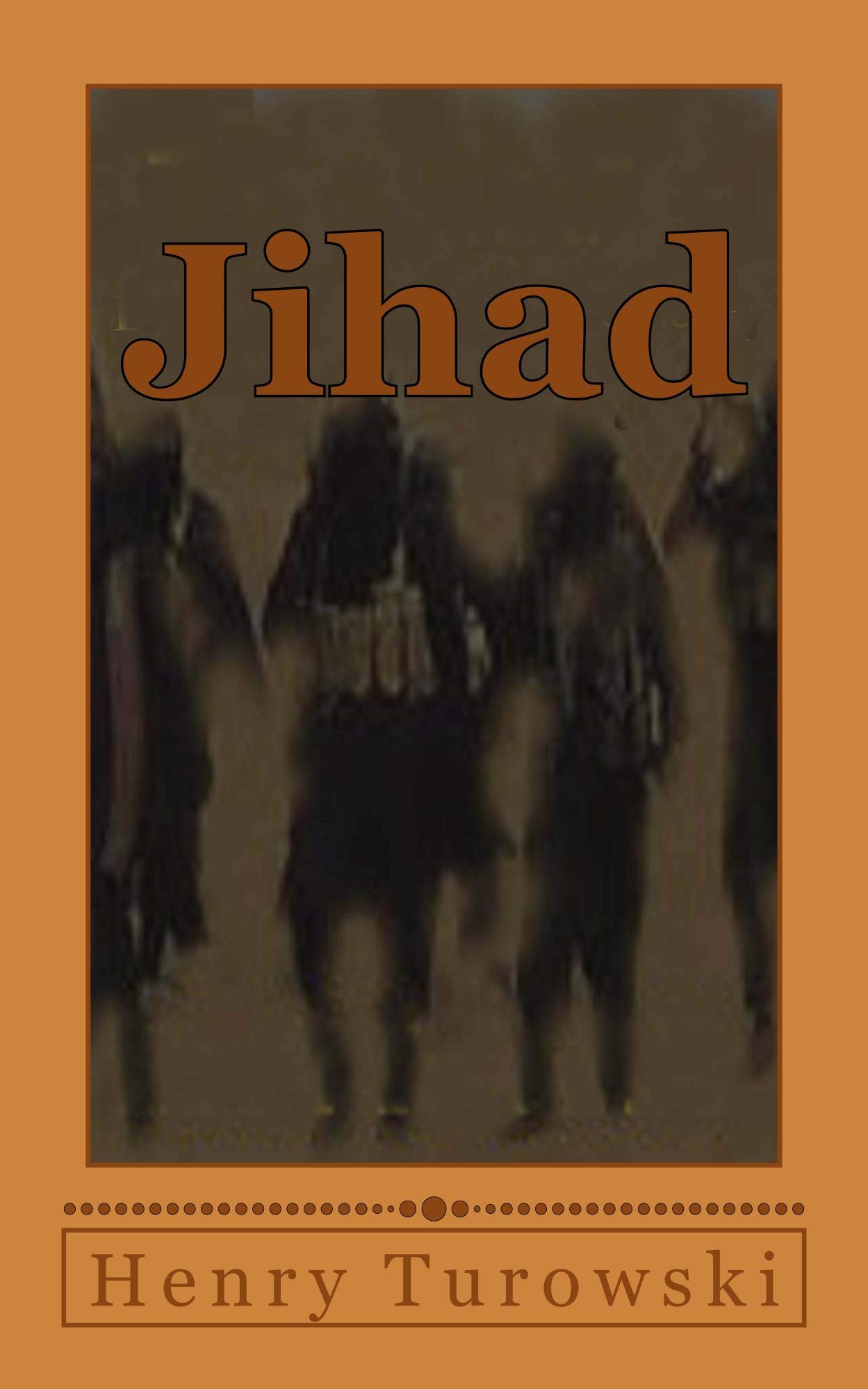 Jihad (The Infidels Series Book 2) by Henry Turowski | Goodreads