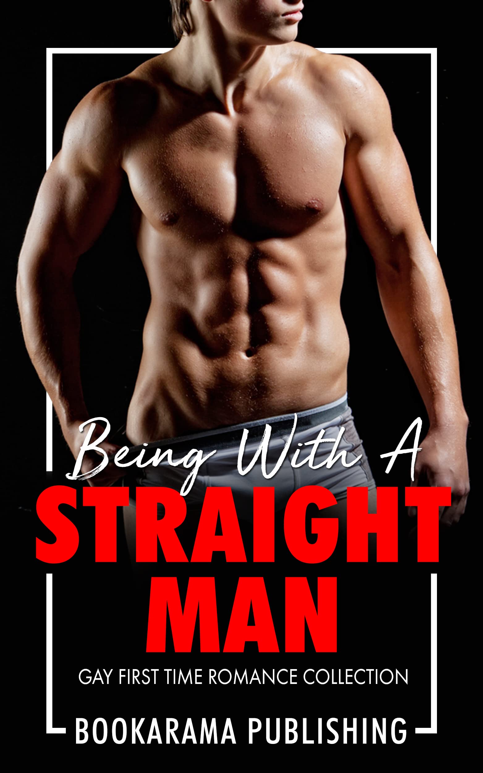 Being With A Straight Man: Gay First Time Romance Collection by ...