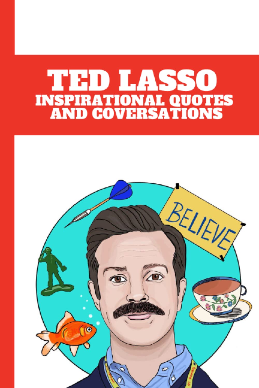 TED LASSO INSPIRATIONAL QUOTES AND COVERSATIONS: Over Than 100 Quotes ...