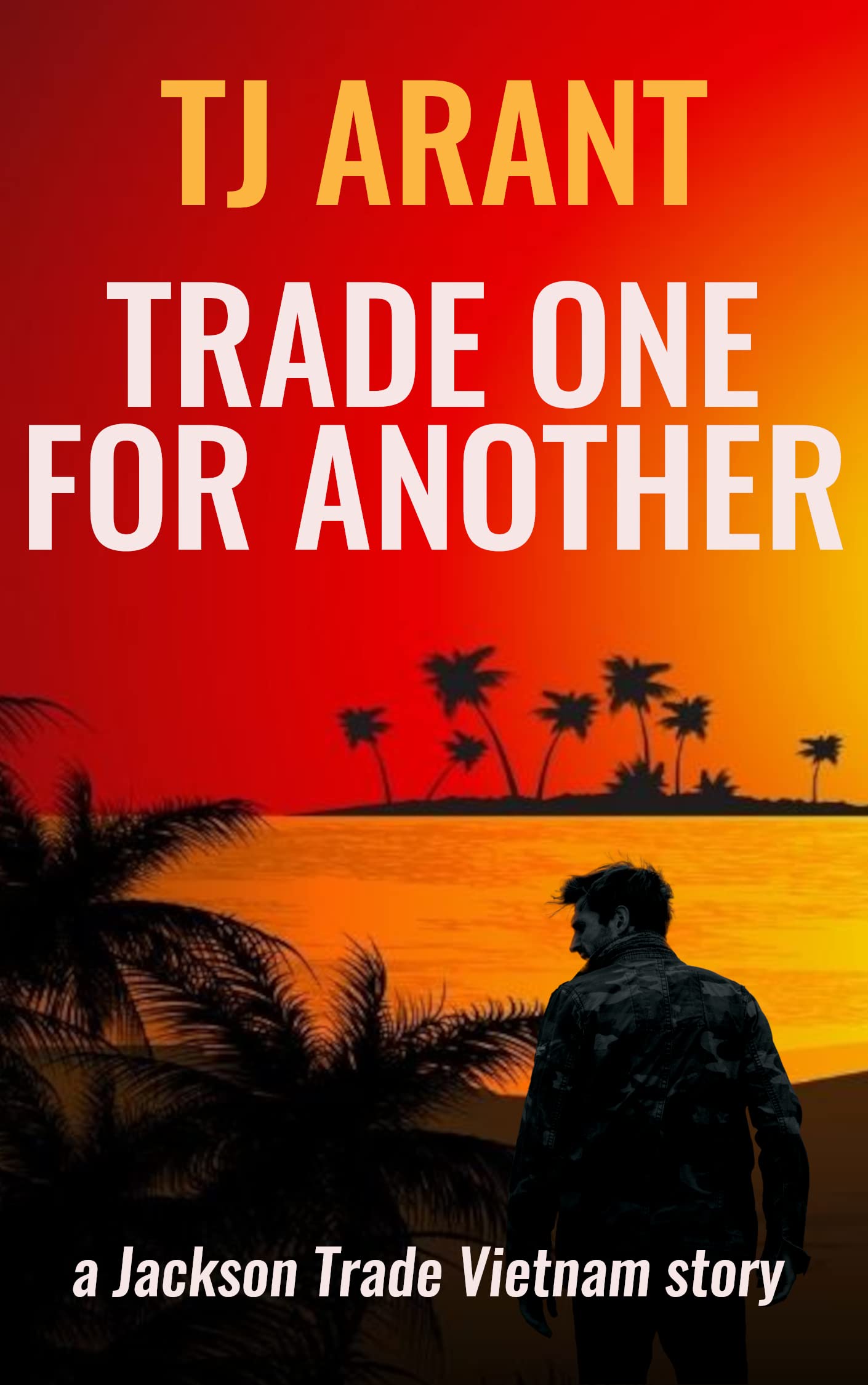 Trade One For Another: A Jackson Trade Vietnam Story by TJ Arant ...