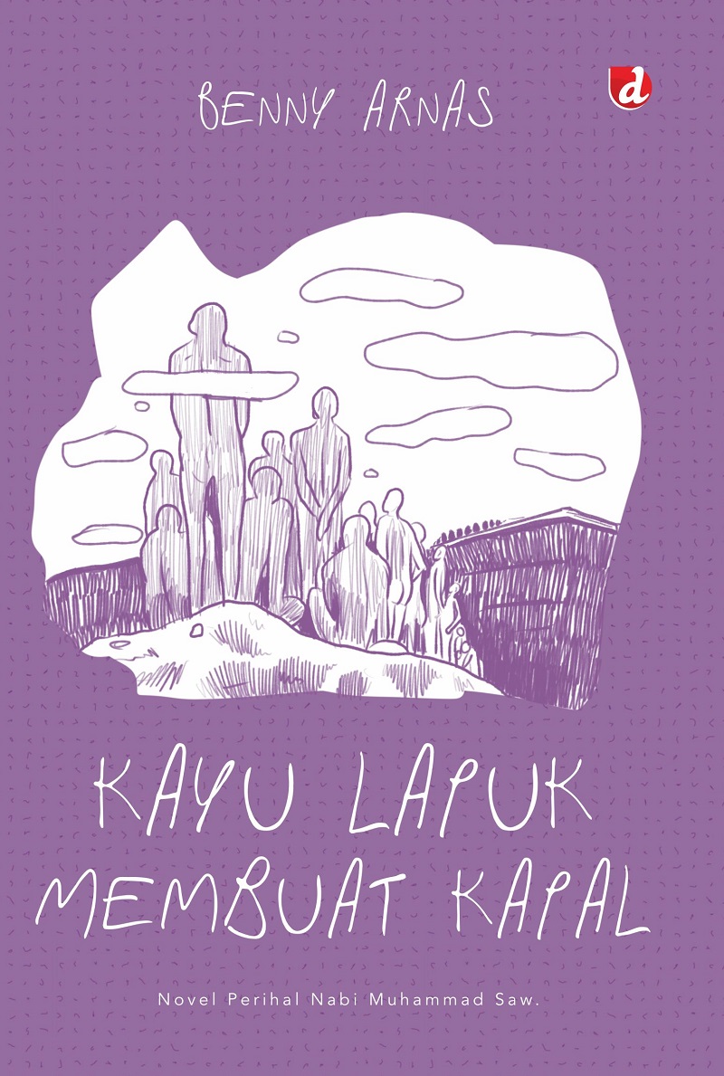 Kayu Lapuk Membuat Kapal by Benny Arnas | Goodreads