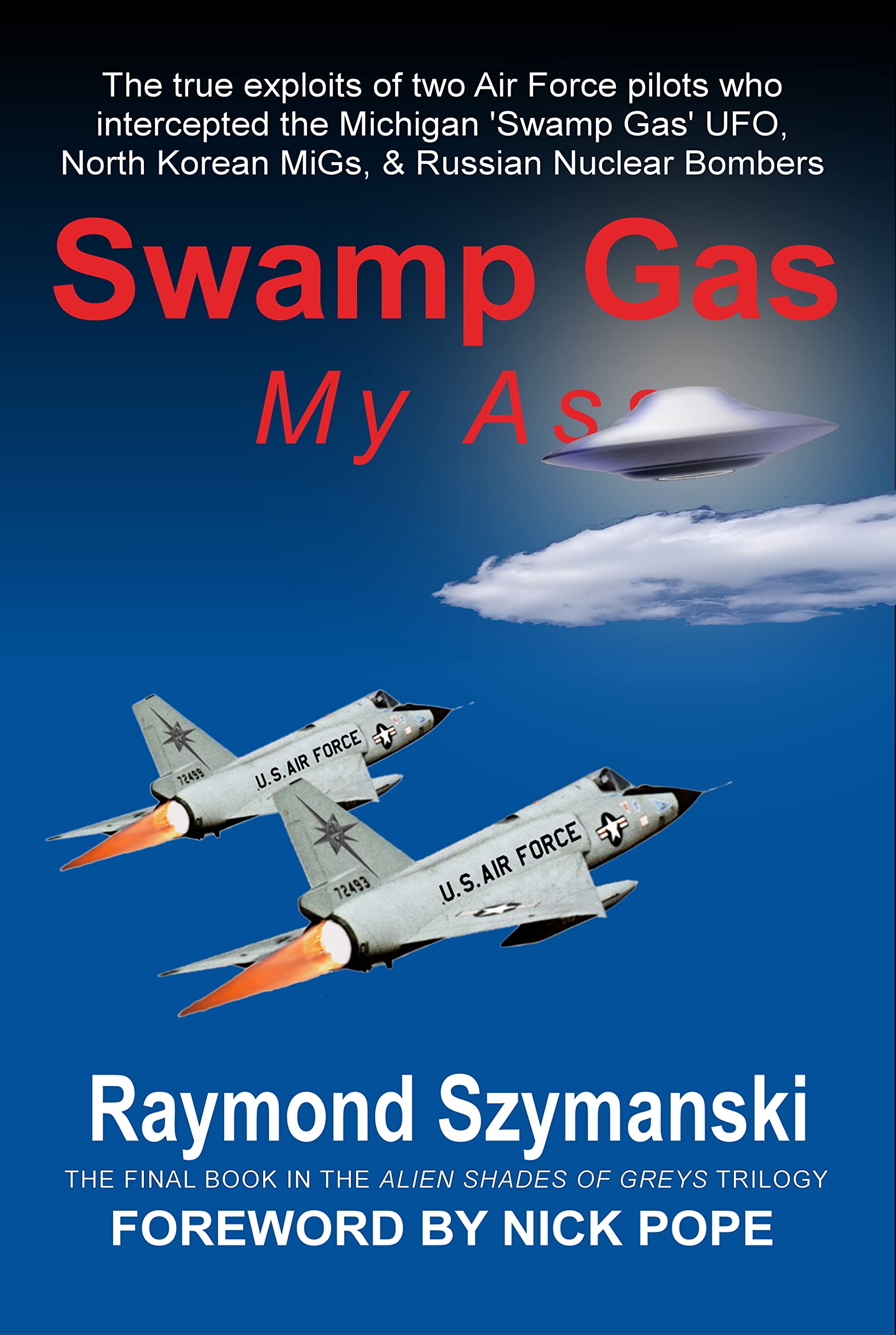 Swamp Gas My Ass: Alien Shades of Greys by Raymond Szymanski | Goodreads