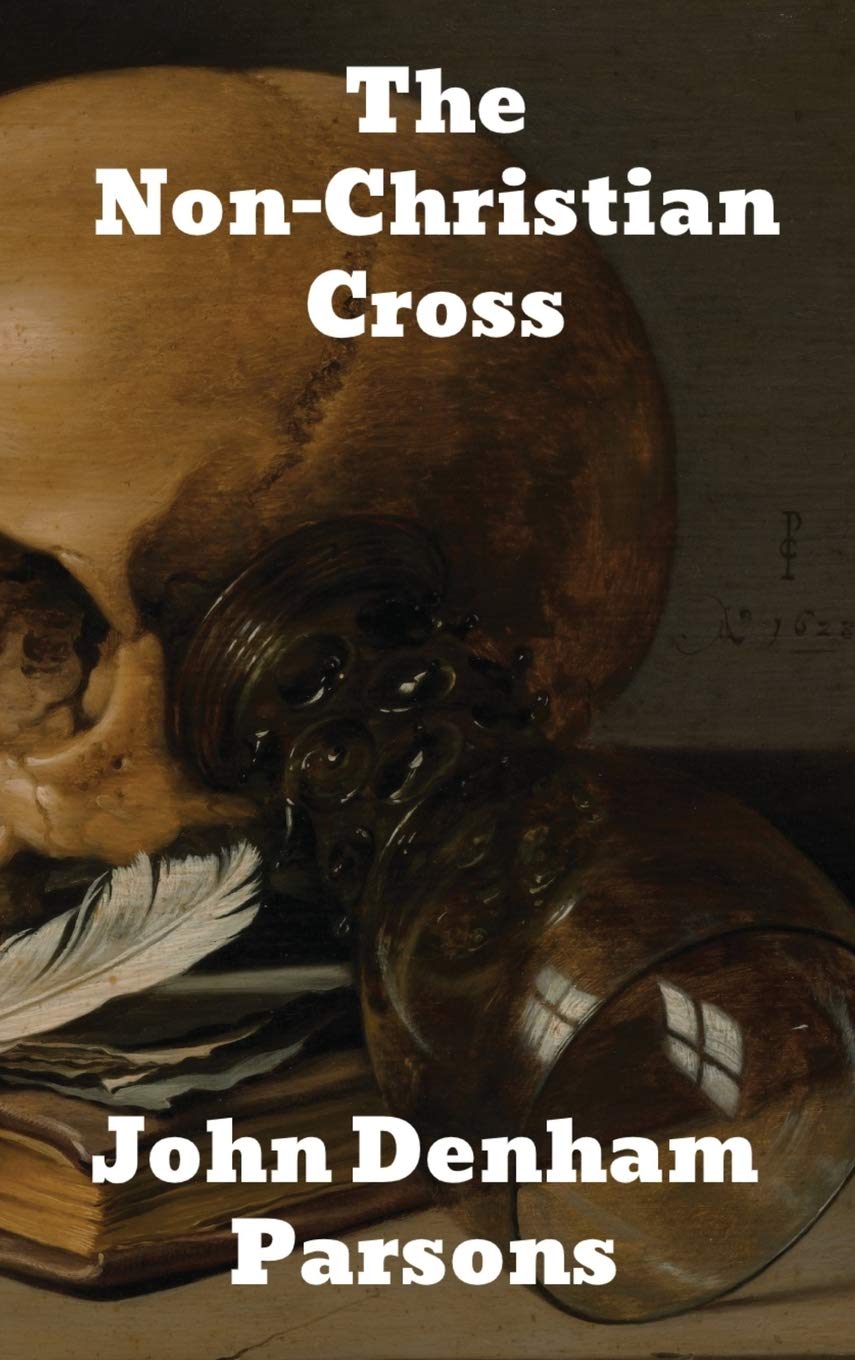 The Non-Christian Cross by John Denham Parsons | Goodreads