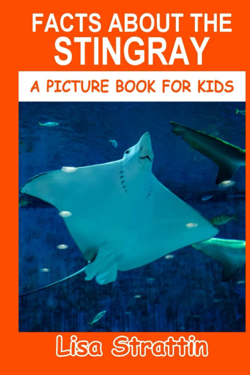 Facts About the Stingray (A Picture Book For Kids) by Lisa Strattin ...