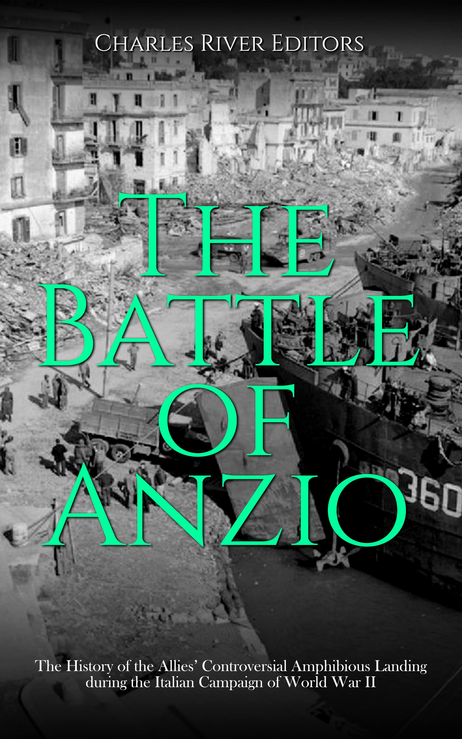 The Battle of Anzio: The History of the Allies’ Controversial ...