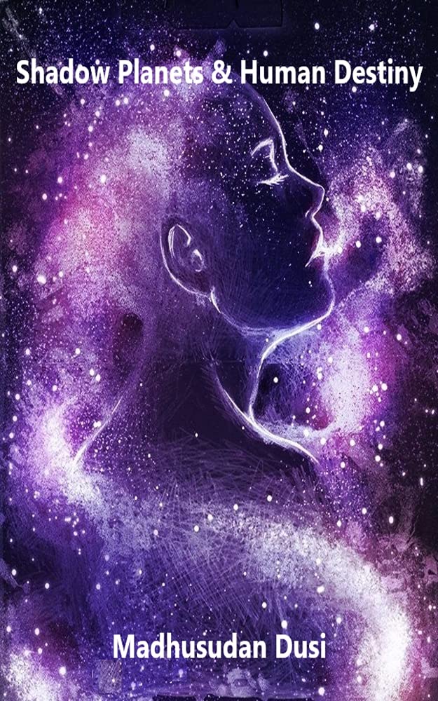 Shadow Planets & Human Destiny by Madhusudan Dusi | Goodreads