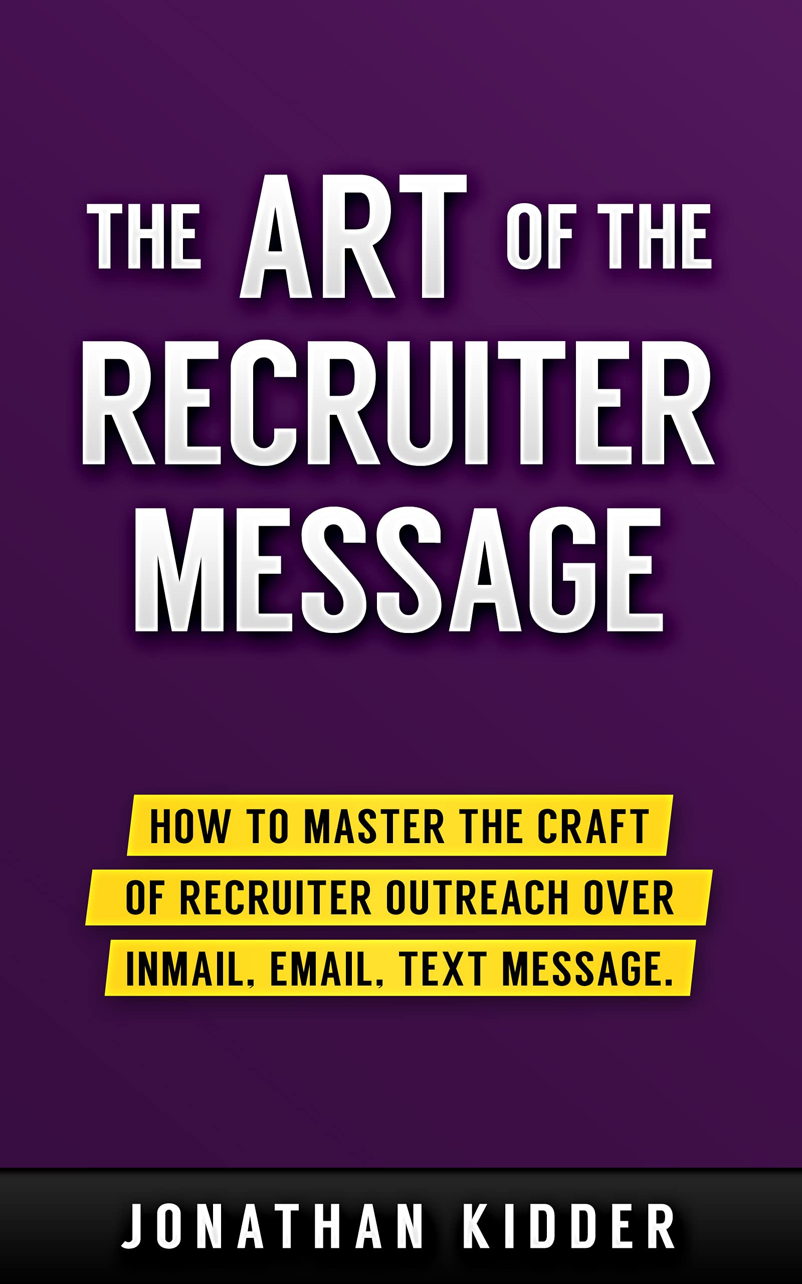 The Art of the Recruiter Message: How to Master the Craft of Recruiter ...