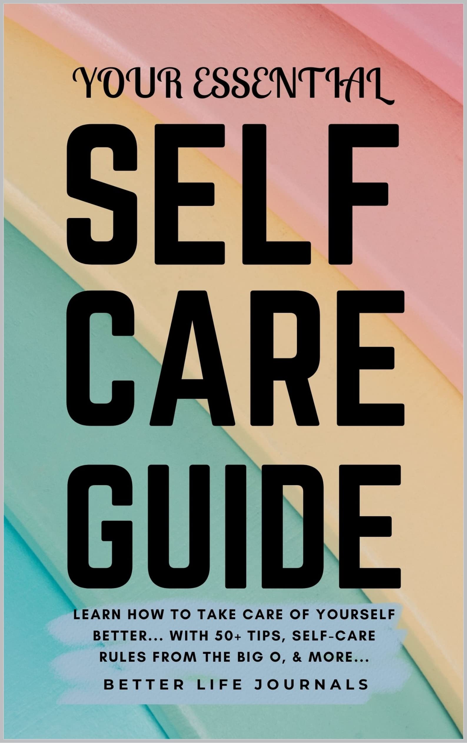 Your Essential Self Care Guide: Learn How To Take Care of Yourself ...