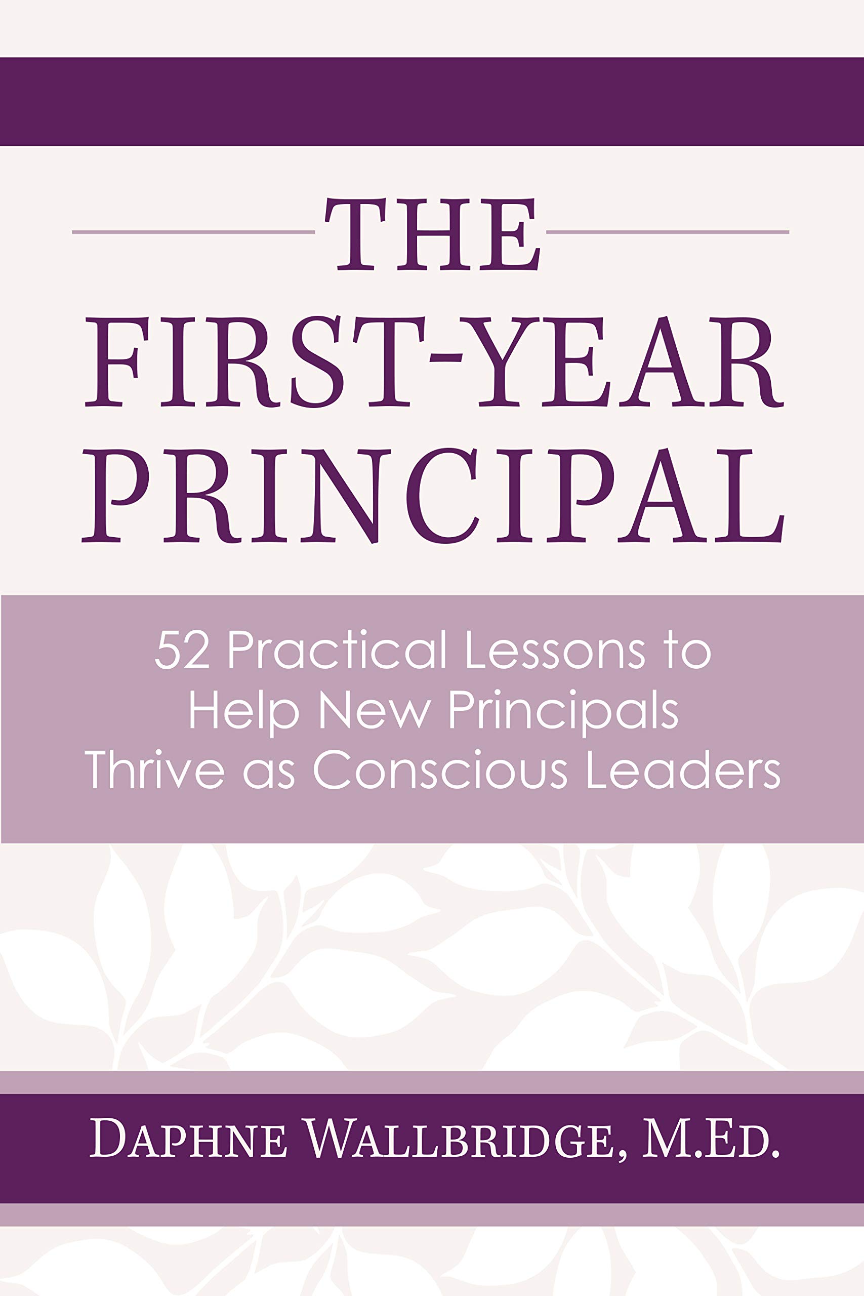 The First-Year Principal: 52 Practical Lessons to Help New Principals ...