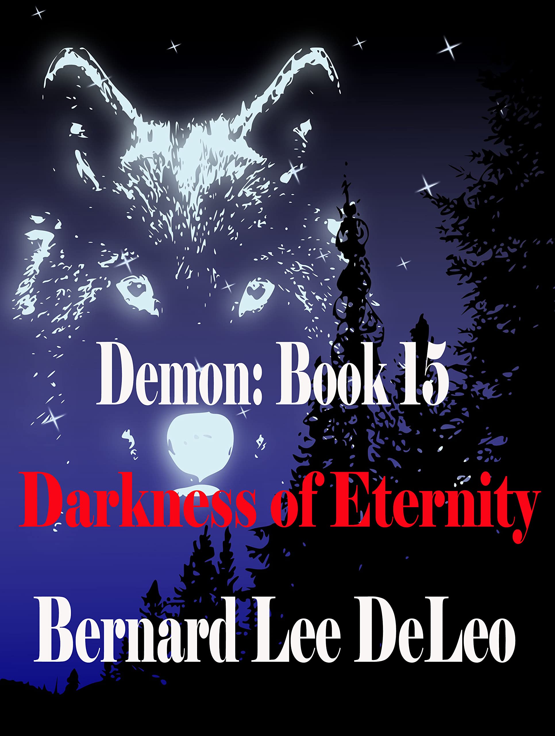 Demon: Book 15: Darkness of Eternity by Bernard Lee DeLeo | Goodreads