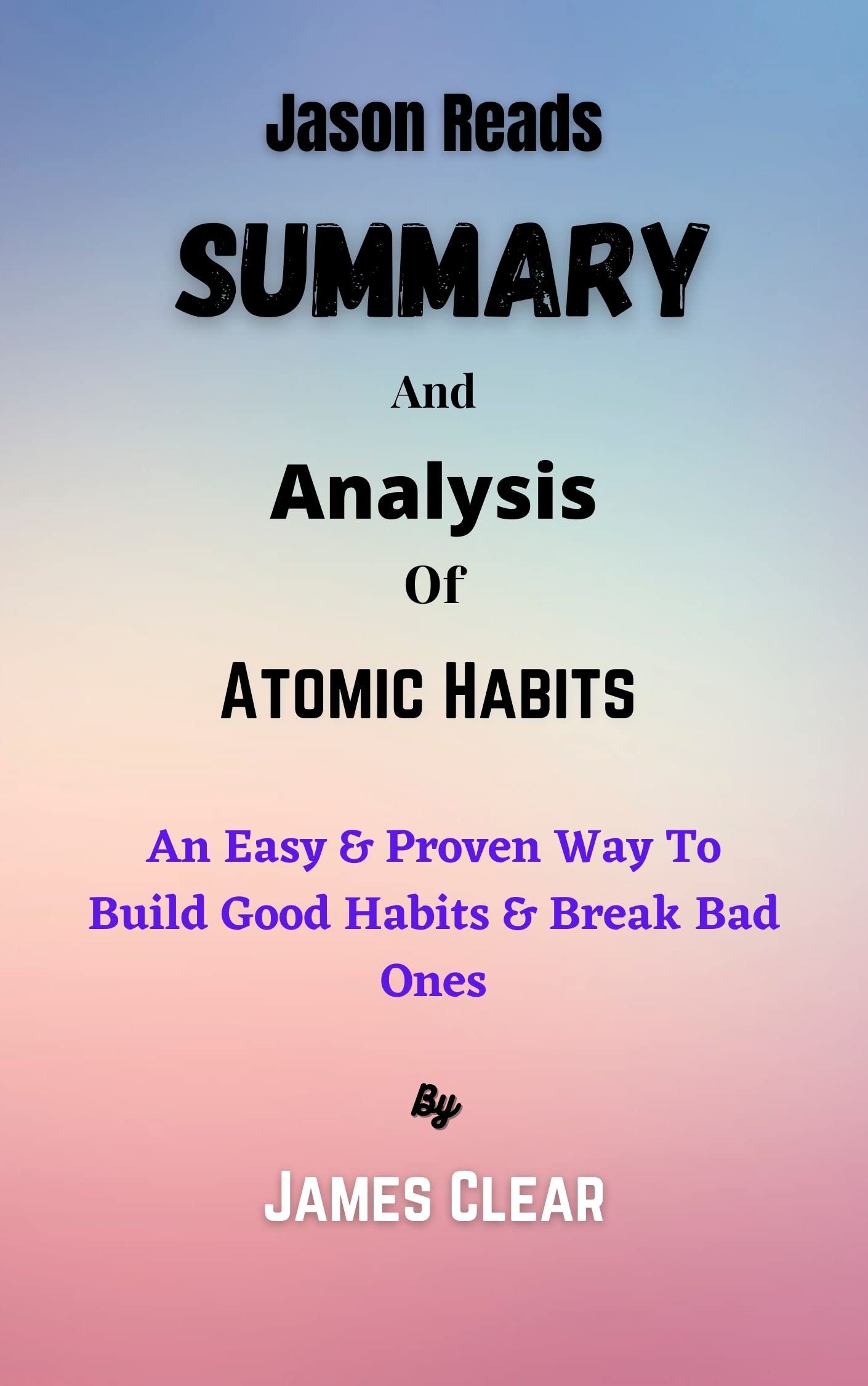 Summary and analysis of Atomic Habits: An Easy & Proven Way to Build ...