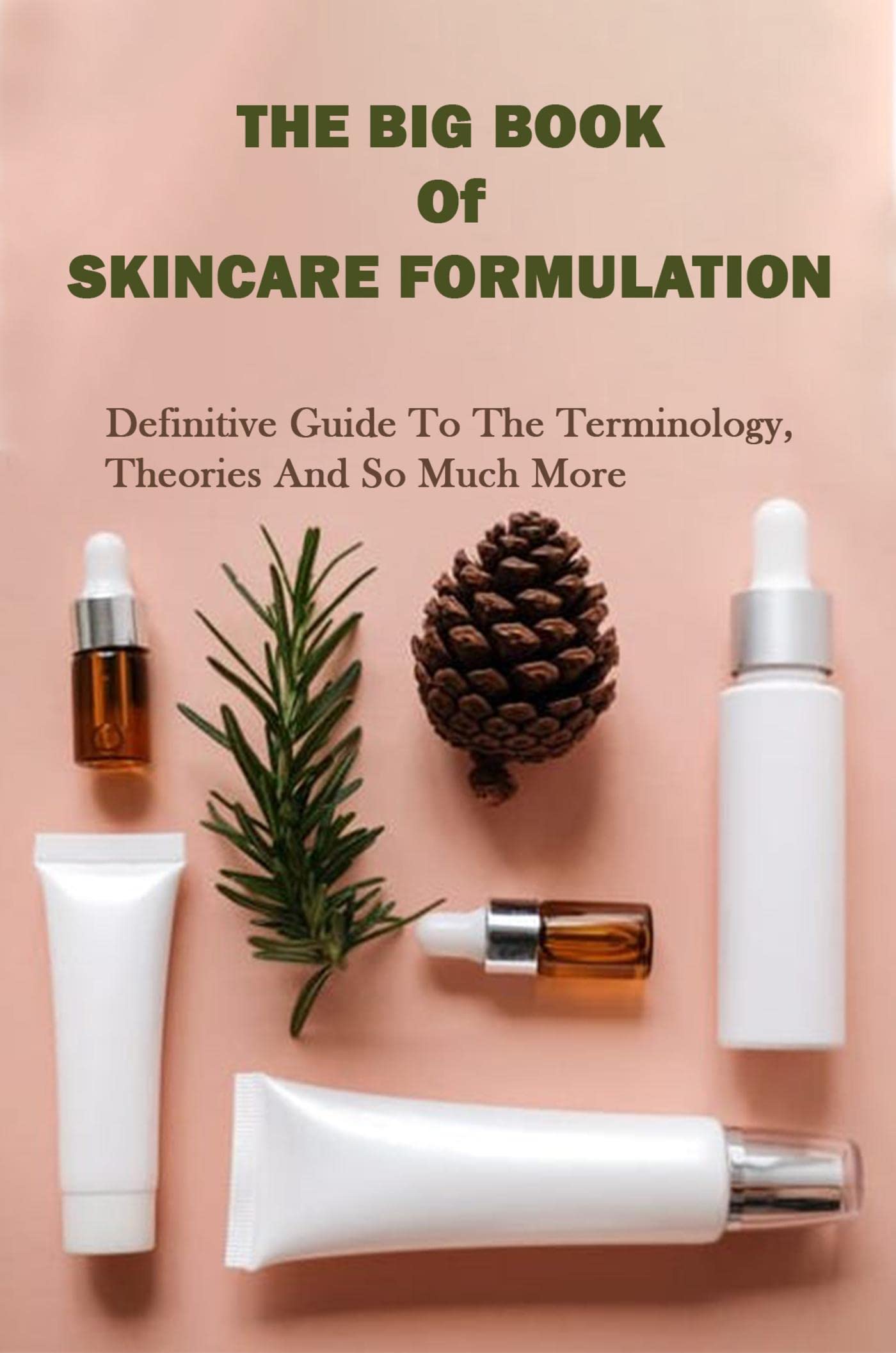 The Big Book Of Skincare Formulation: Definitive Guide To The ...
