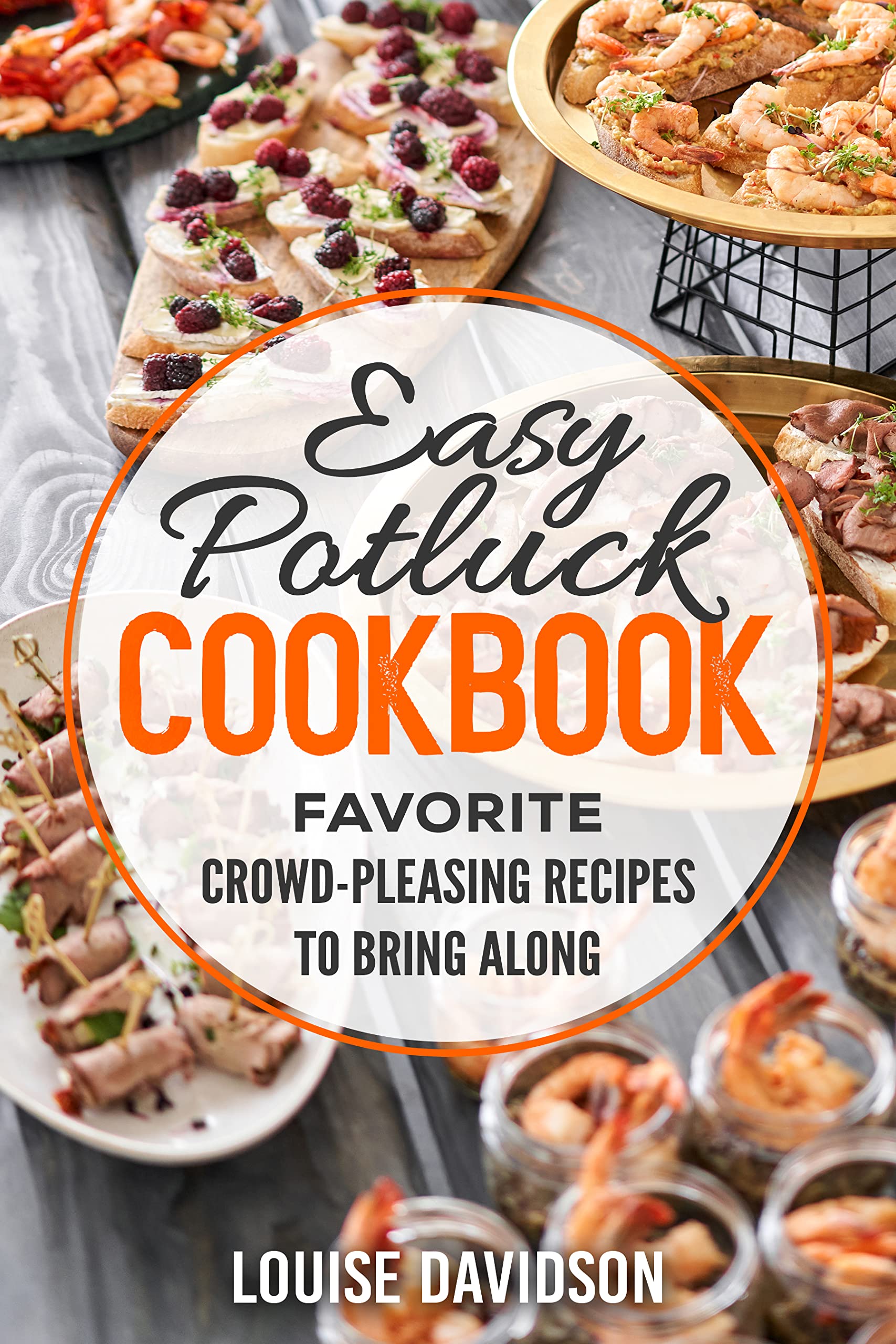 Potluck Cookbook : Favorite Crowd-pleasing Recipes to Bring Along by ...