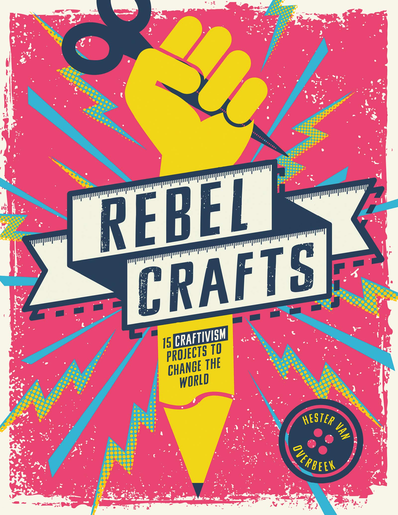 Rebel Crafts: Fifteen craftivism projects to change the world by Hester ...