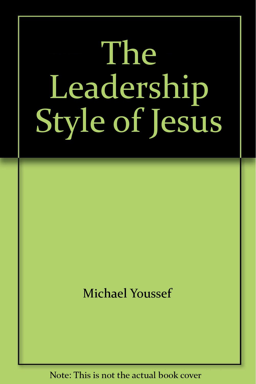 The Leadership Style of Jesus by Michael Youssef | Goodreads