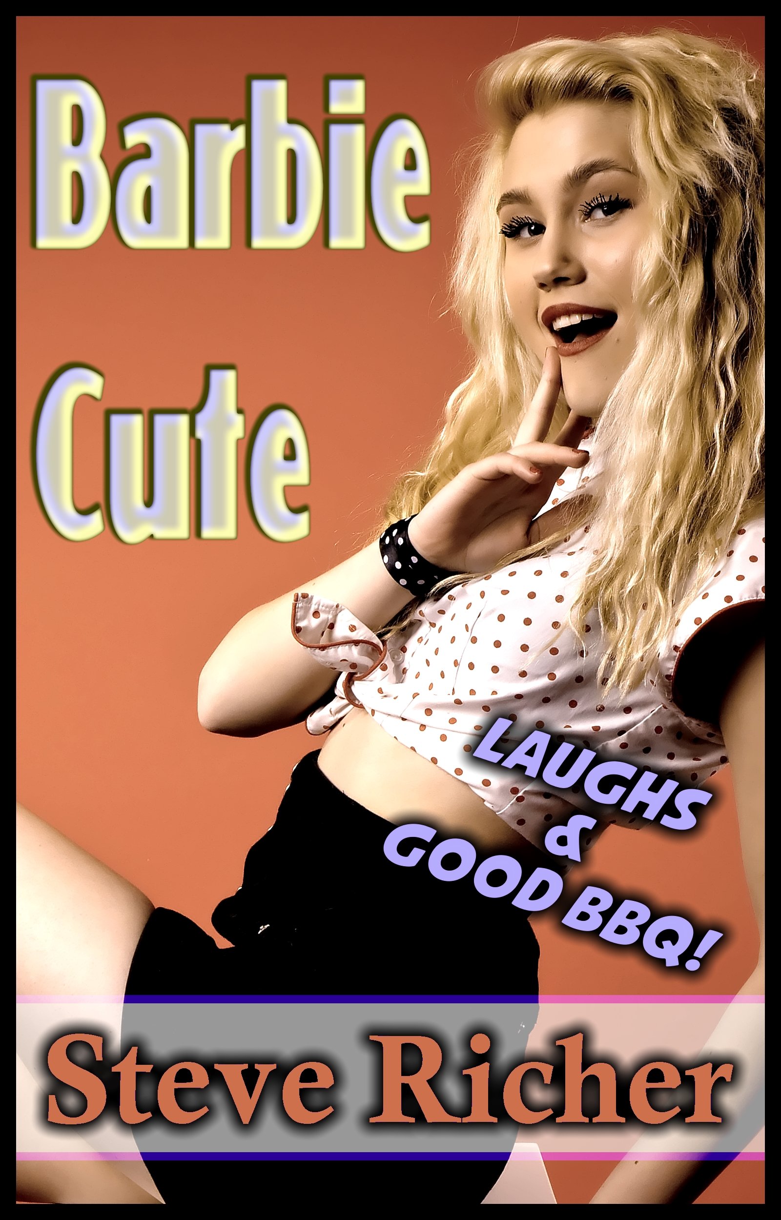 Barbie Cute (BBQ competition barbecue comedy) by Steve Richer | Goodreads