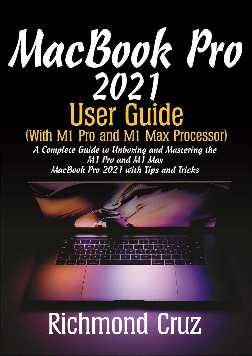MacBook Pro 2021 User Guide (With M1 Pro and M1 Max Processor): A ...