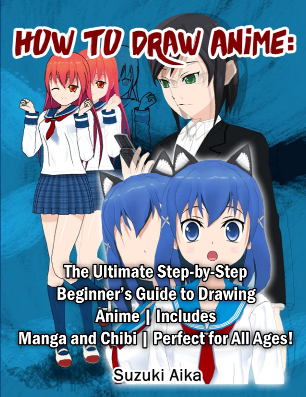 How to Draw Anime: The Ultimate Step By Step Beginner's Guide To ...