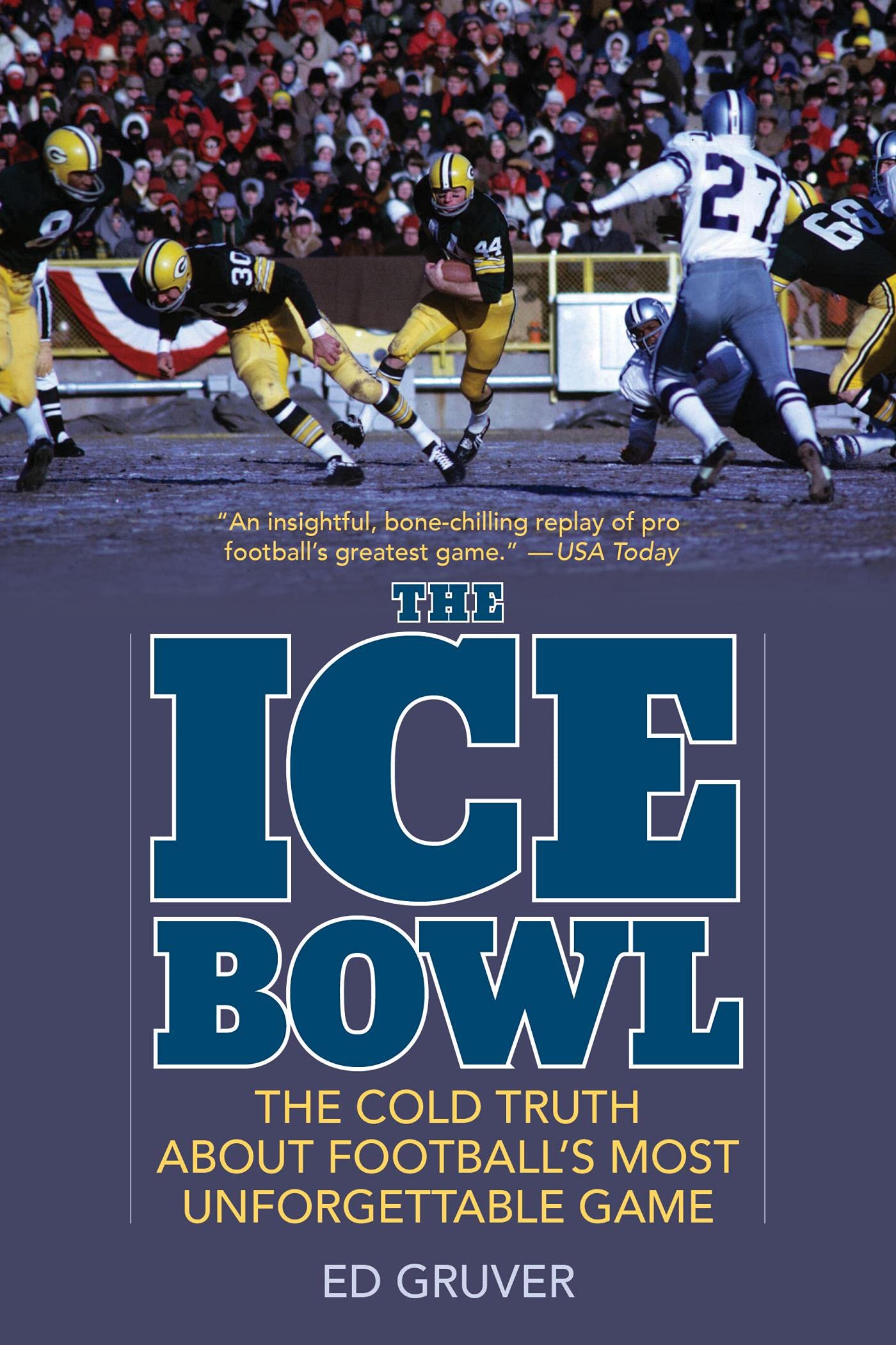 The Ice Bowl: The Cold Truth About Football's Most Unforgettable Game ...