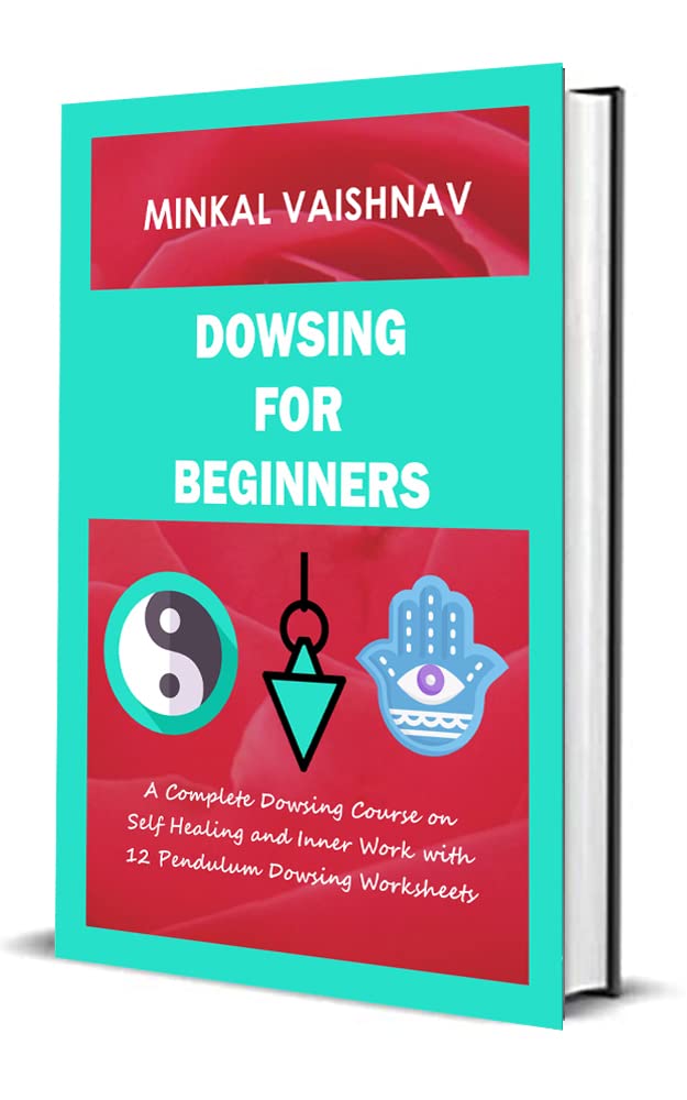 Dowsing for Beginners: A complete Dowsing Course on Self Healing and ...