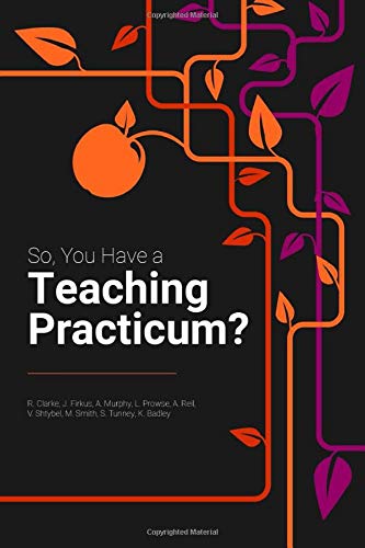 So You Have a Teaching Practicum?: A Preservice Guide from Those Who ...