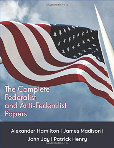 The Complete Federalist and Anti-Federalist Papers by Alexander ...
