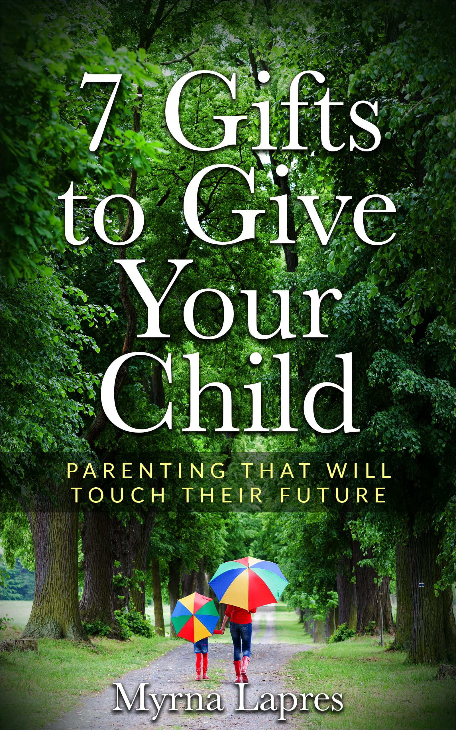 7 Gifts to Give Your Child: Parenting That Will Touch Their Future by Myrna Lapres | Goodreads
