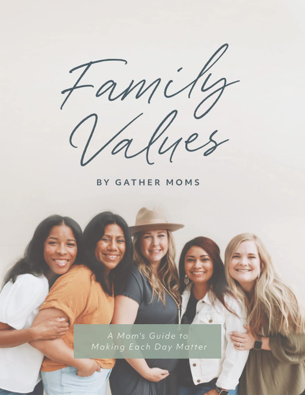 Family Values: A Mom's Guide to Making Each Day Matter by Gather Moms ...