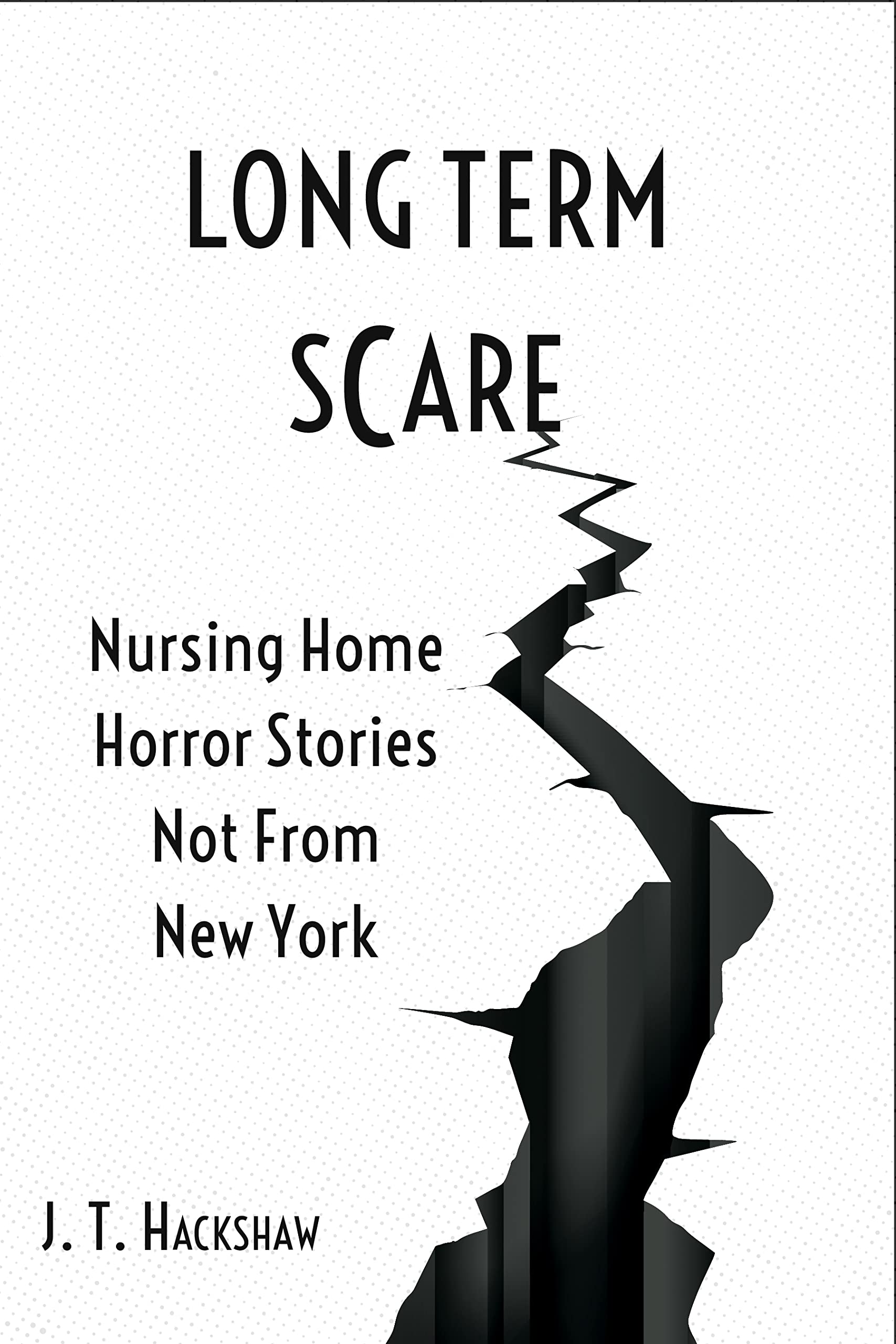 Long Term Scare: Nursing Home Horror Stories Not From New York by J.T ...