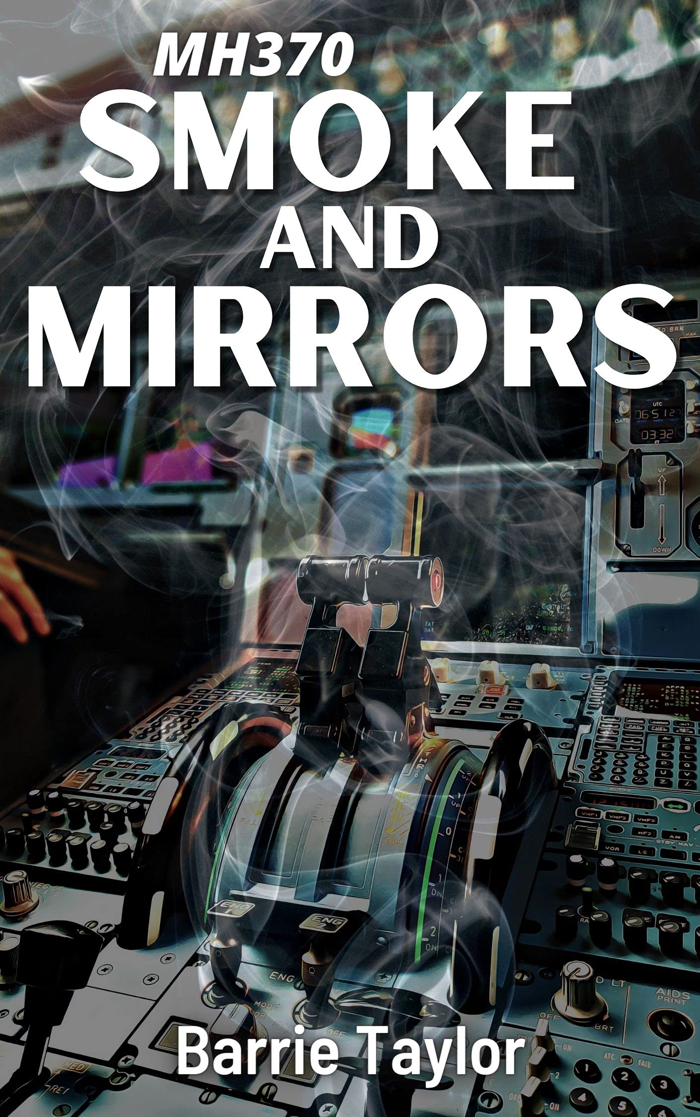 MH370 Smoke and Mirrors by Barrie Taylor | Goodreads