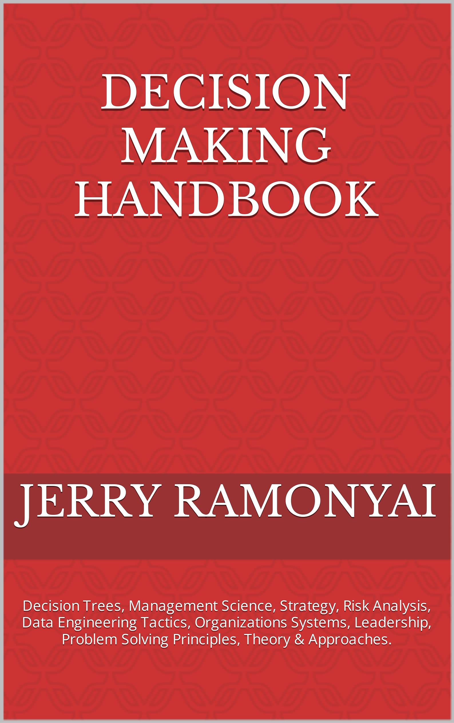 Decision Making Handbook: Decision Trees, Management Science, Strategy ...