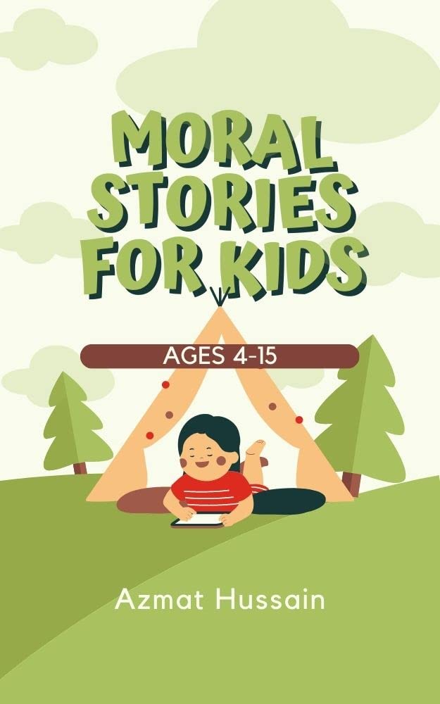 Moral Stories For Kids: Ages 4-15 by Azmat Hussain | Goodreads