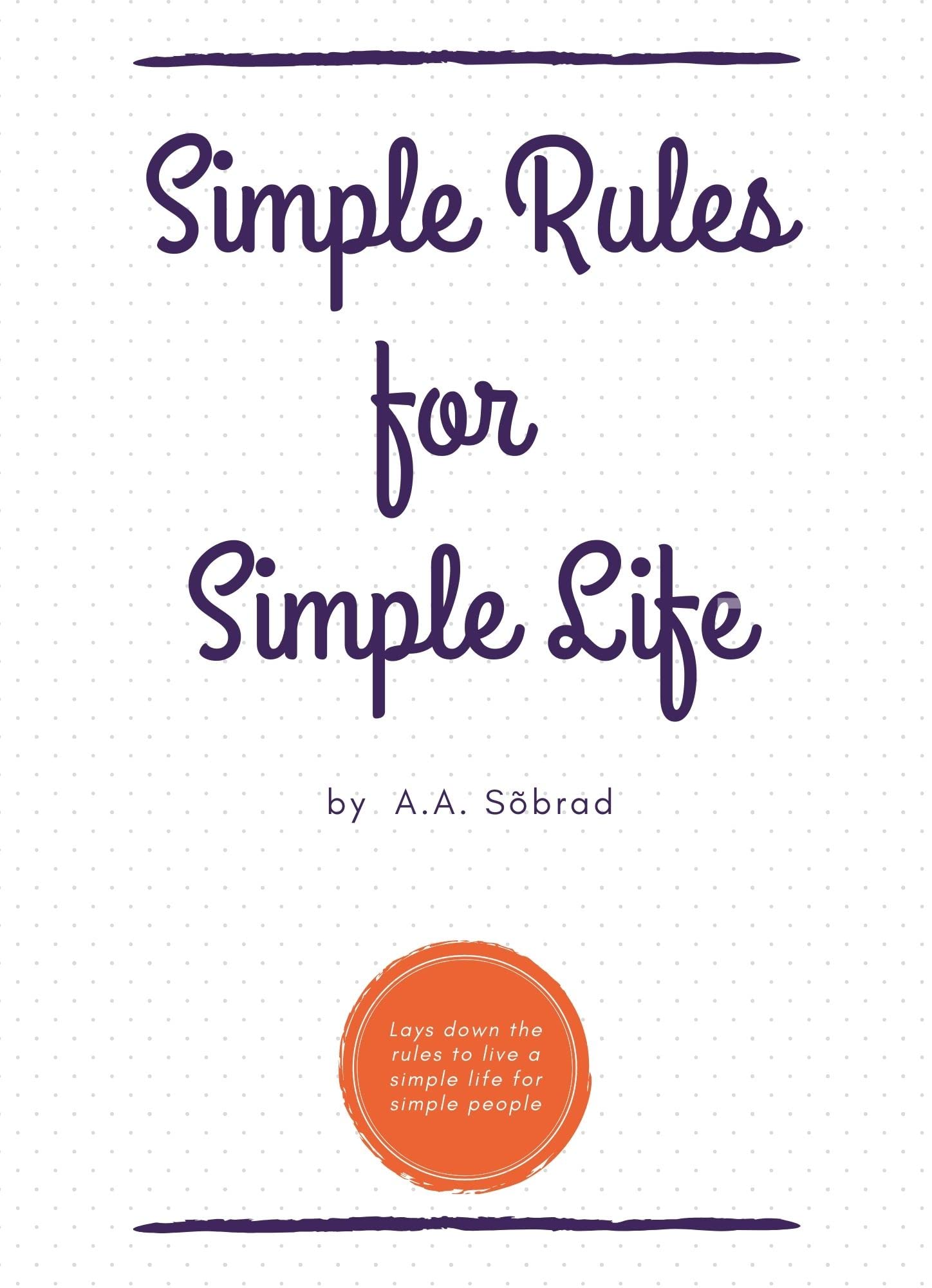 Simple Rules For Simple Life: 9 Easy to Digest Lessons for Life by A.A ...