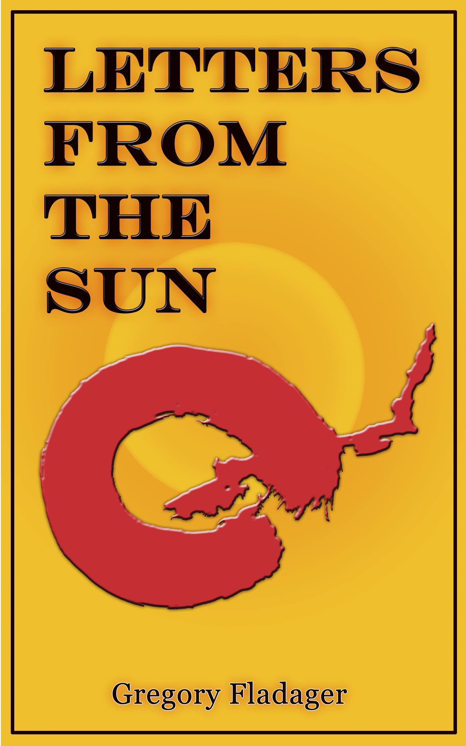 Letters From The Sun by Gregory Fladager | Goodreads