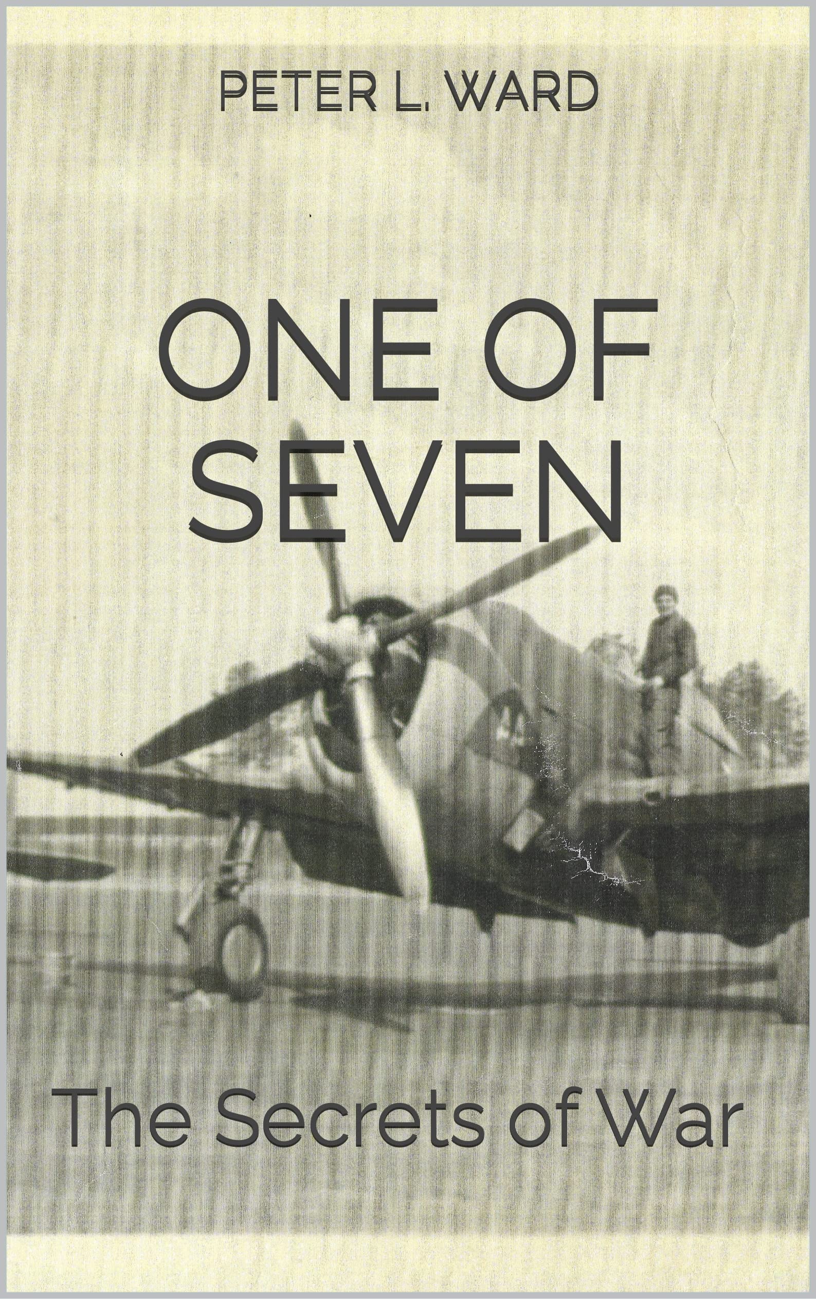 One of Seven: The Secrets of War by Peter L. Ward | Goodreads